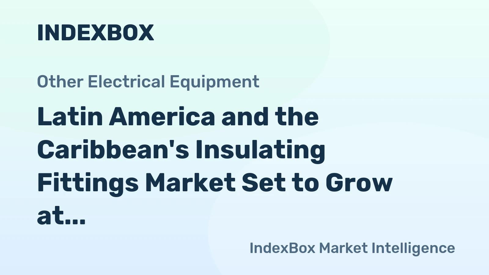 Latin America and the Caribbean's Insulating Fittings Market Set to Grow at 3.1% CAGR Over Next Decade