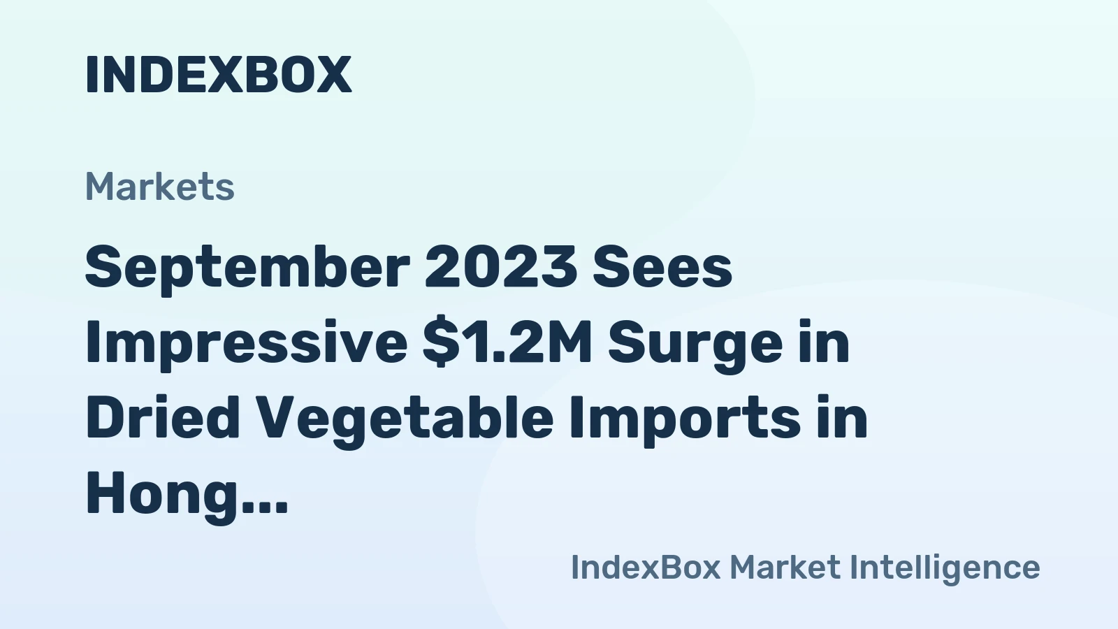 September 2023 Sees Impressive $1.2M Surge in Dried Vegetable Imports in Hong Kong