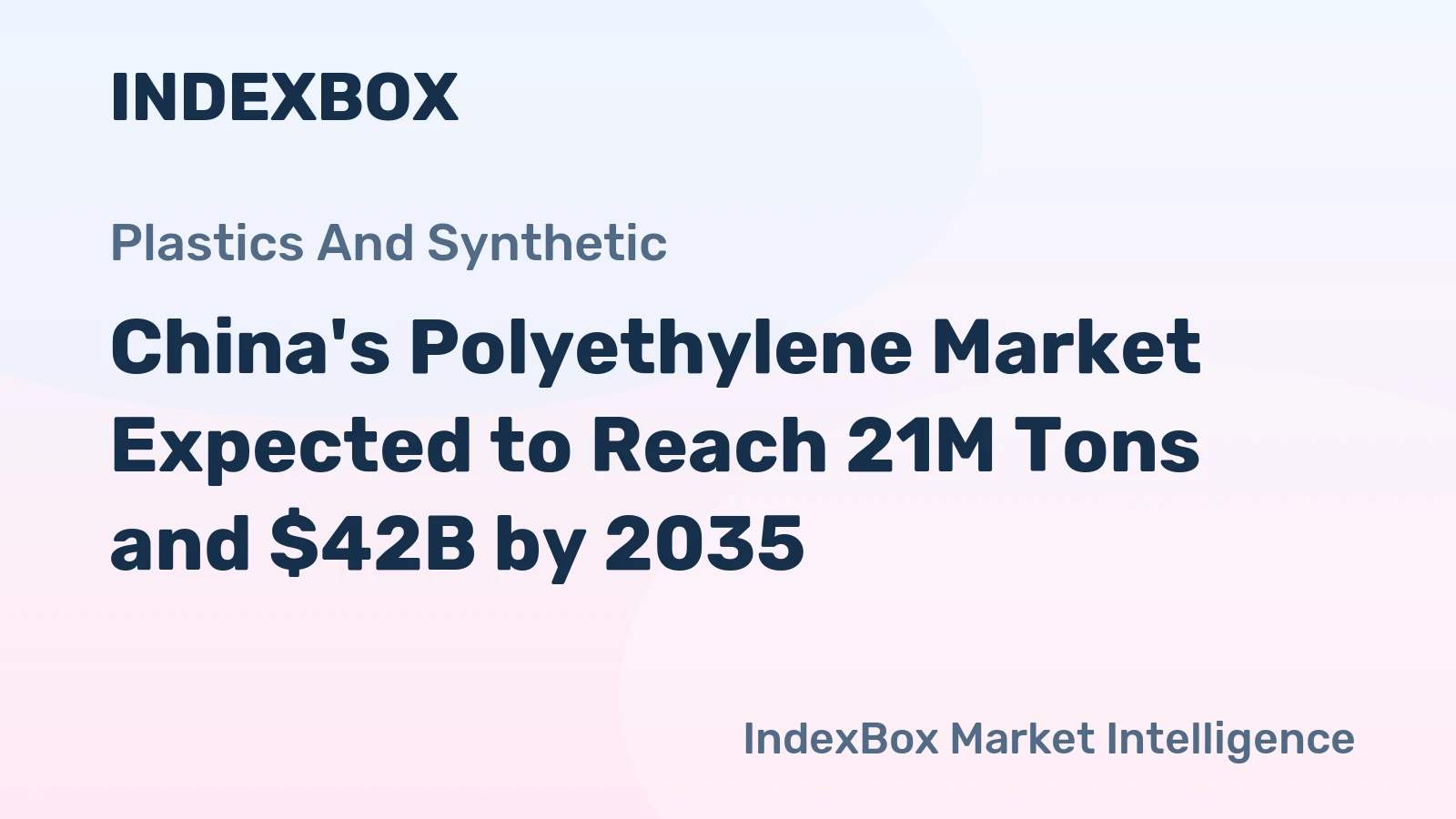 China's Polyethylene Market Expected to Reach 21M Tons and $42B by 2035