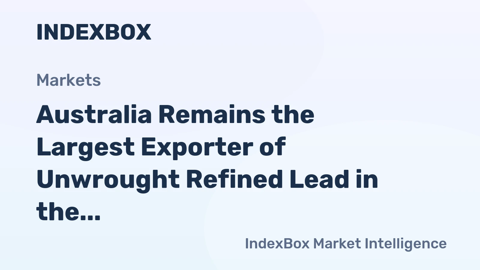 Australia Remains the Largest Exporter of Unwrought Refined Lead in the World, with $494M in 2014
