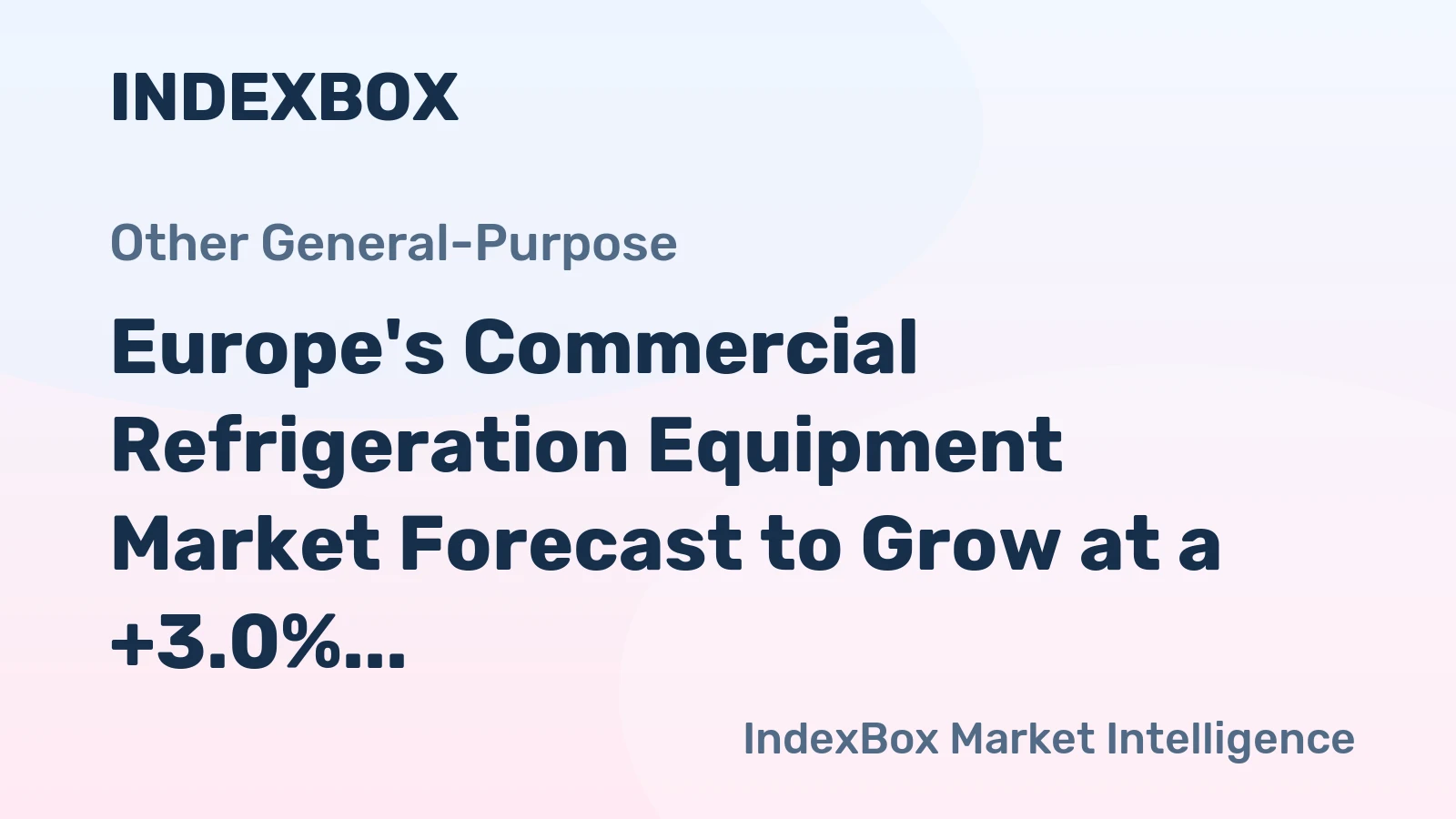Europe's Commercial Refrigeration Equipment Market Forecast to Grow at a +3.0% CAGR in Value Terms