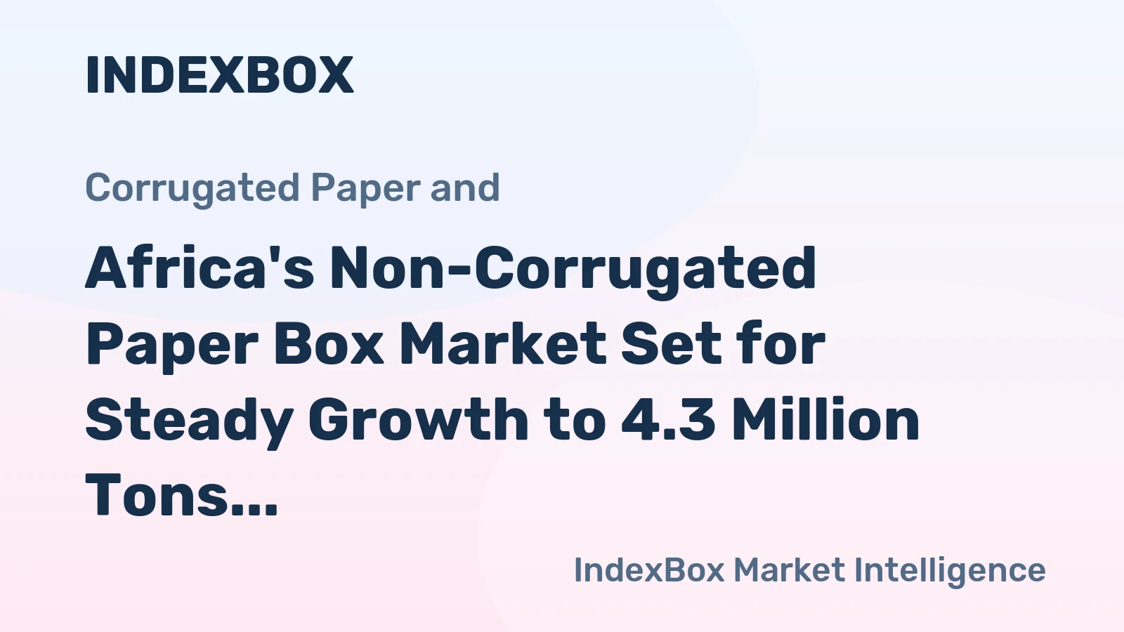 Africa's Non-Corrugated Paper Box Market Set for Steady Growth to 4.3 Million Tons and $12 Billion