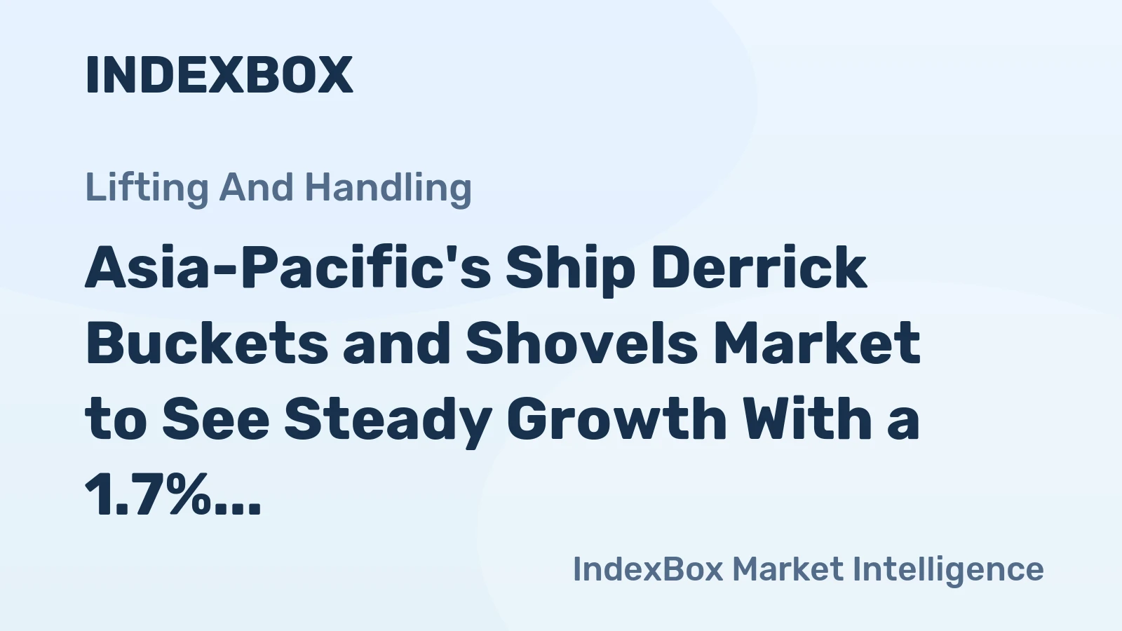 Asia-Pacific's Ship Derrick Buckets and Shovels Market to See Steady Growth With a 1.7% Volume CAGR
