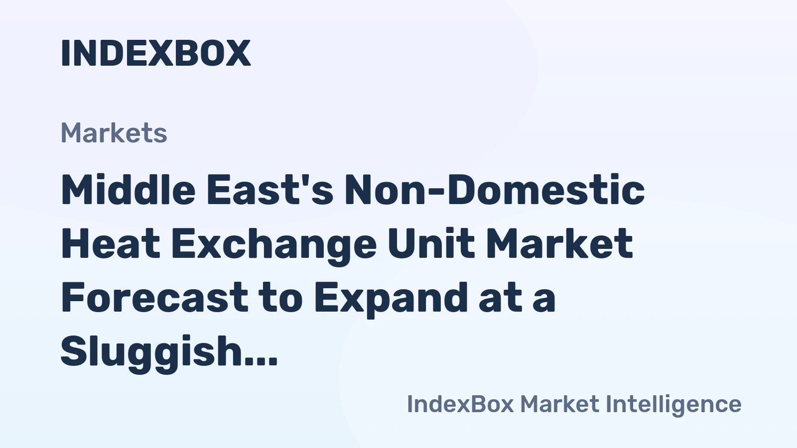 Middle East's Non-Domestic Heat Exchange Unit Market Forecast to Expand at a Sluggish +0.3% CAGR