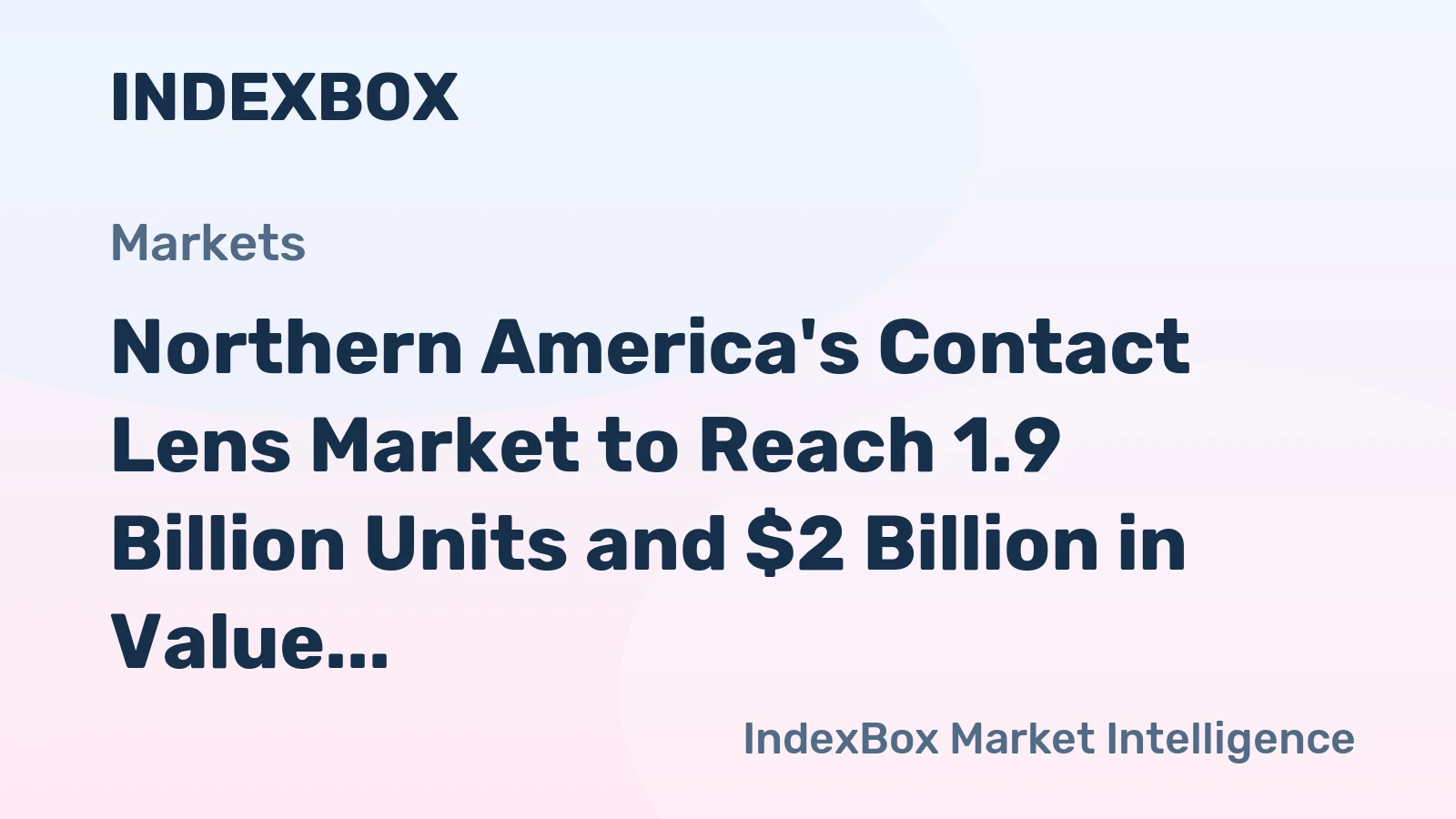 Northern America's Contact Lens Market to Reach 1.9 Billion Units and $2 Billion in Value