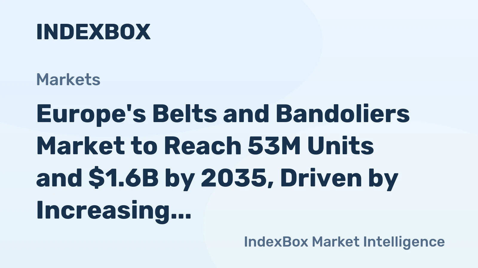 Europe's Belts and Bandoliers Market to Reach 53M Units and $1.6B by 2035, Driven by Increasing Demand