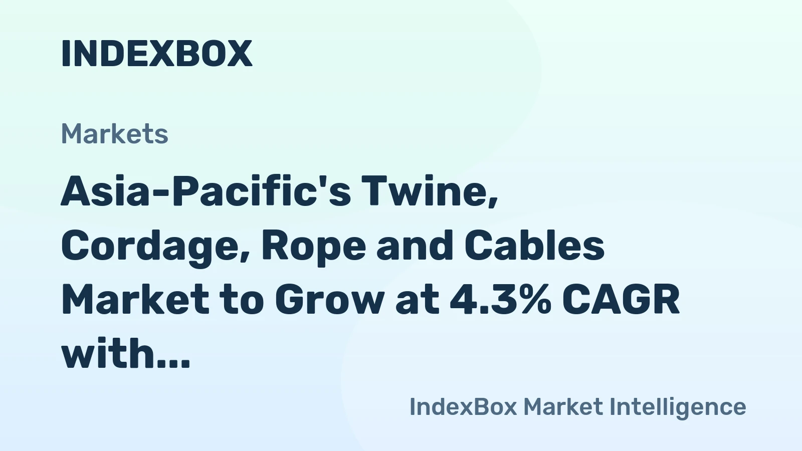 Asia-Pacific's Twine, Cordage, Rope and Cables Market to Grow at 4.3% CAGR with Increasing Demand