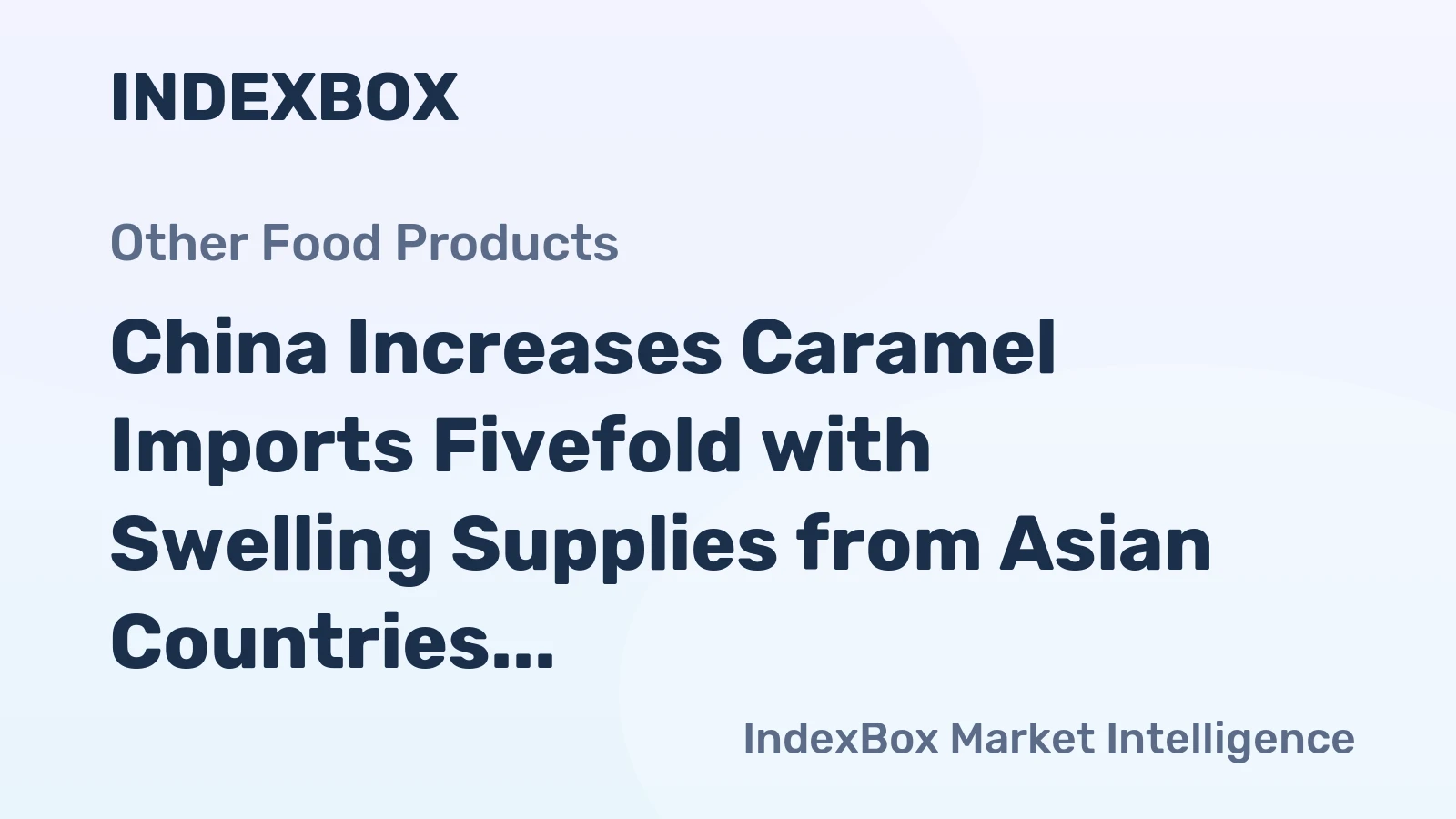 China Increases Caramel Imports Fivefold with Swelling Supplies from Asian Countries