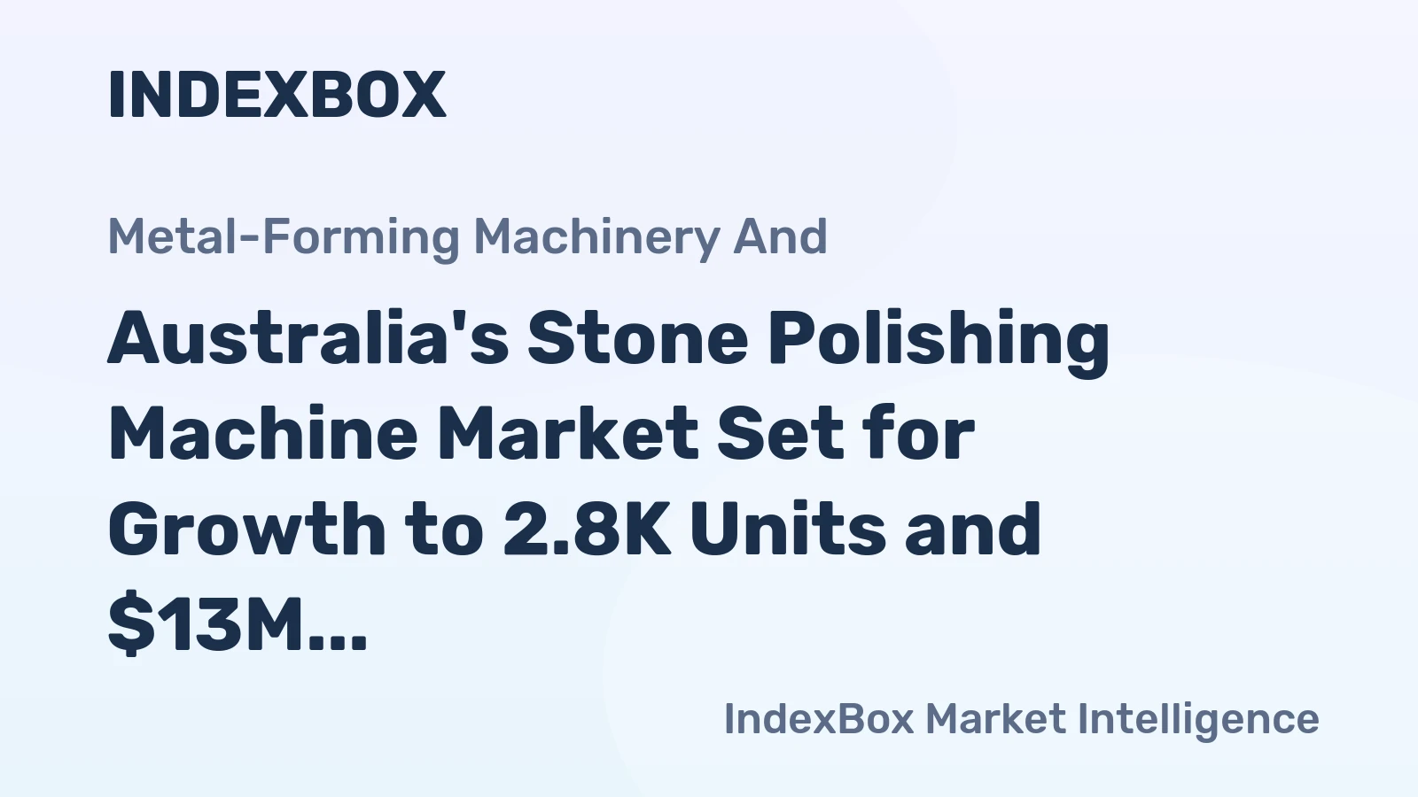 Australia's Stone Polishing Machine Market Set for Growth to 2.8K Units and $13M