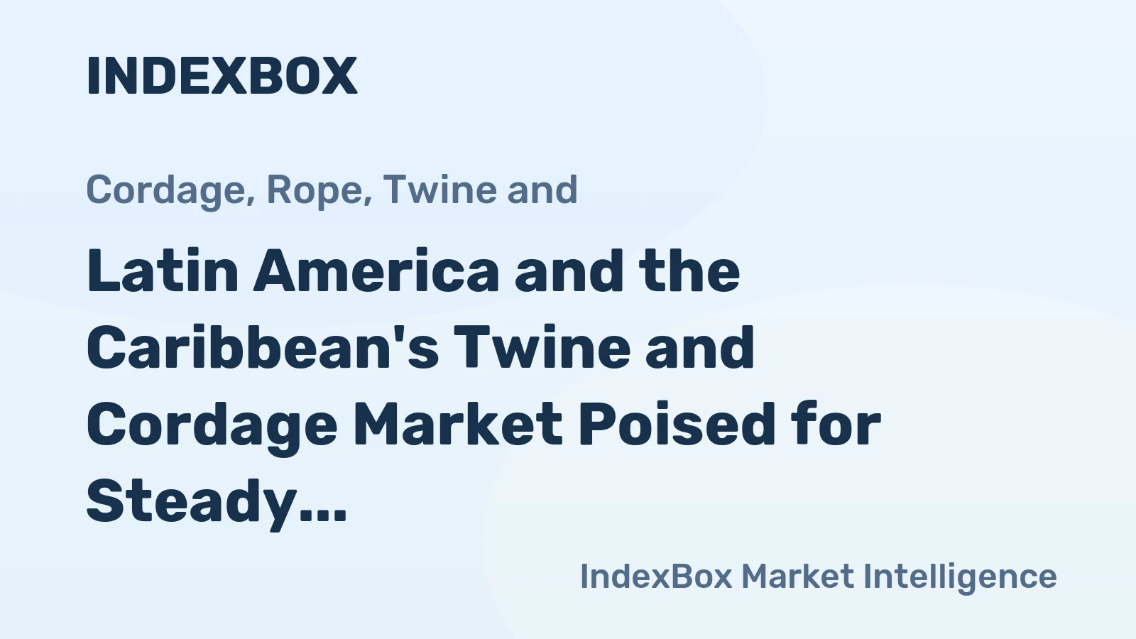 Latin America and the Caribbean's Twine and Cordage Market Poised for Steady Growth with 2% CAGR Through 2035