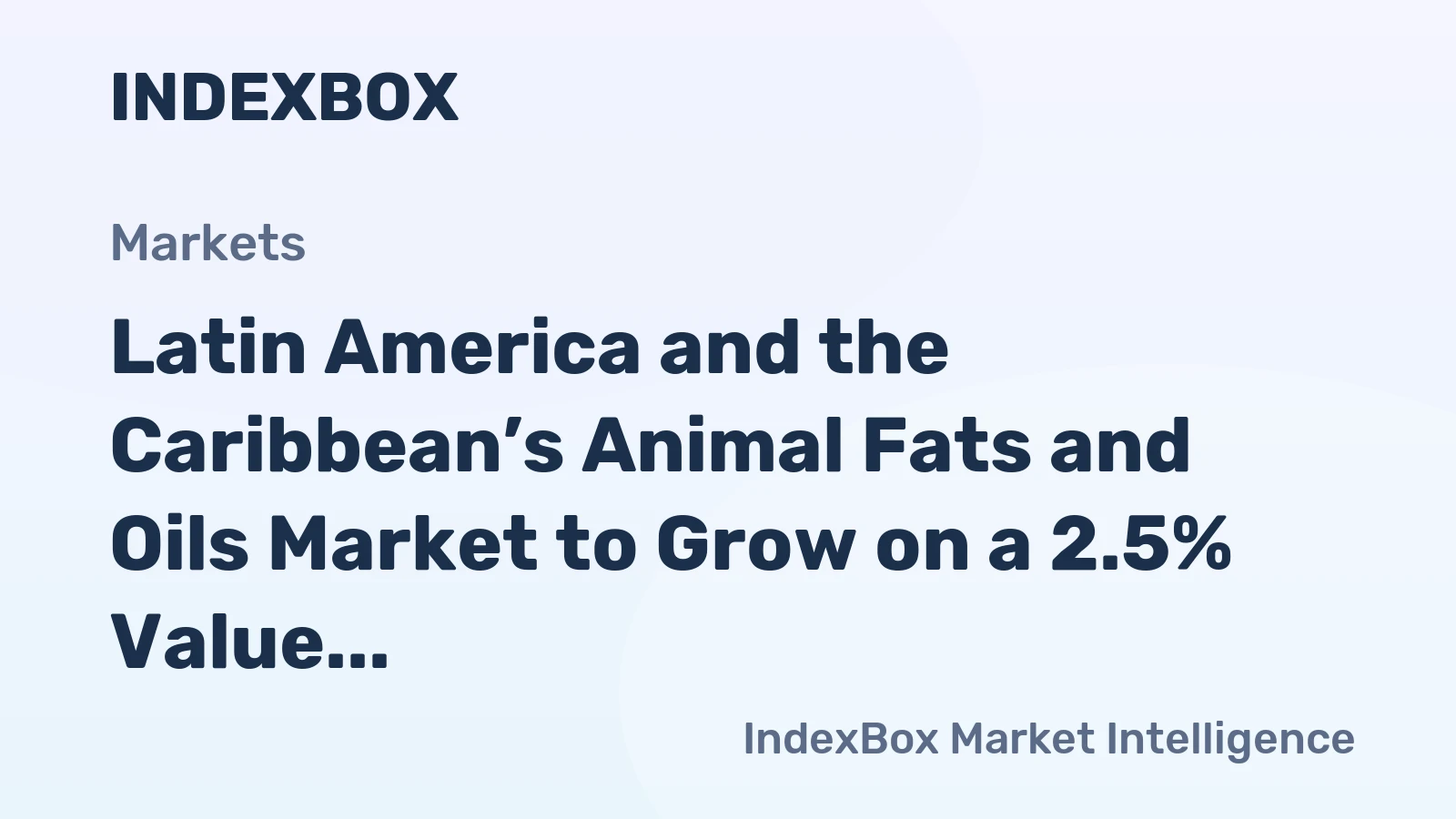 Latin America and the Caribbean’s Animal Fats and Oils Market to Grow on a 2.5% Value CAGR