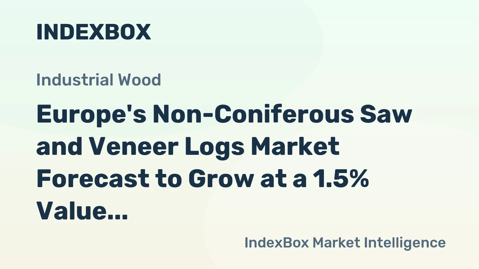 Europe's Non-Coniferous Saw and Veneer Logs Market Forecast to Grow at a 1.5% Value CAGR Through 2035