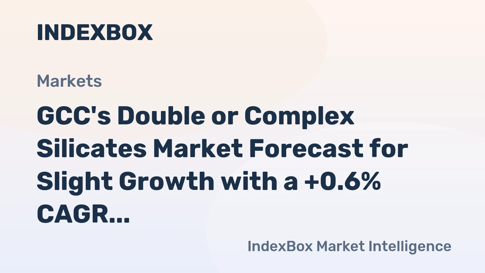GCC's Double or Complex Silicates Market Forecast for Slight Growth with a +0.6% CAGR in Value