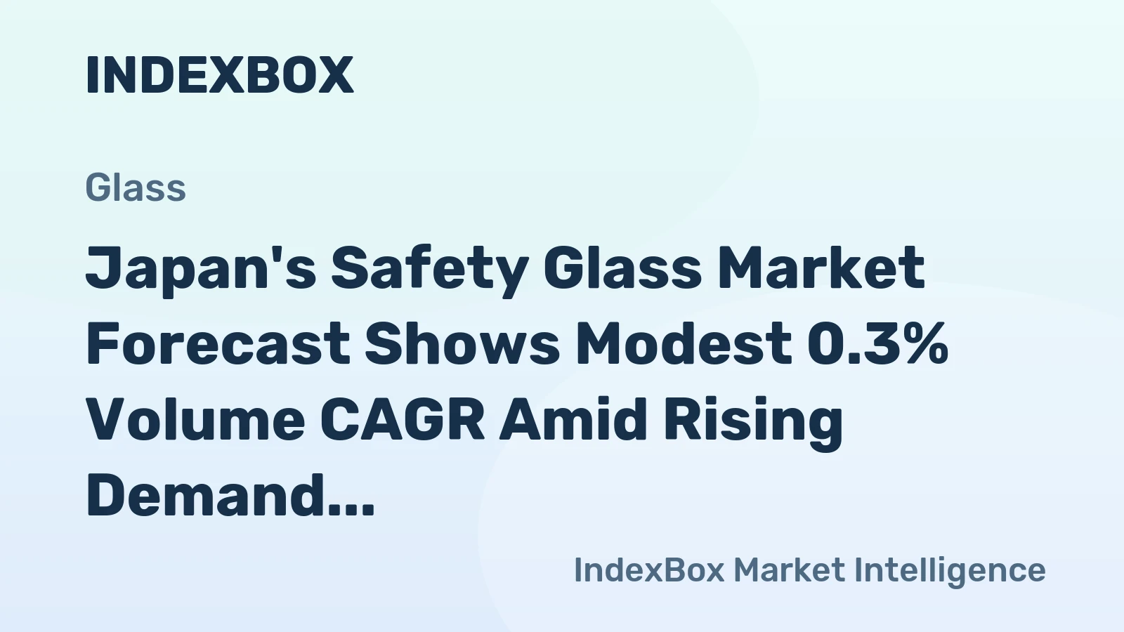 Japan's Safety Glass Market Forecast Shows Modest 0.3% Volume CAGR Amid Rising Demand and Import Reliance