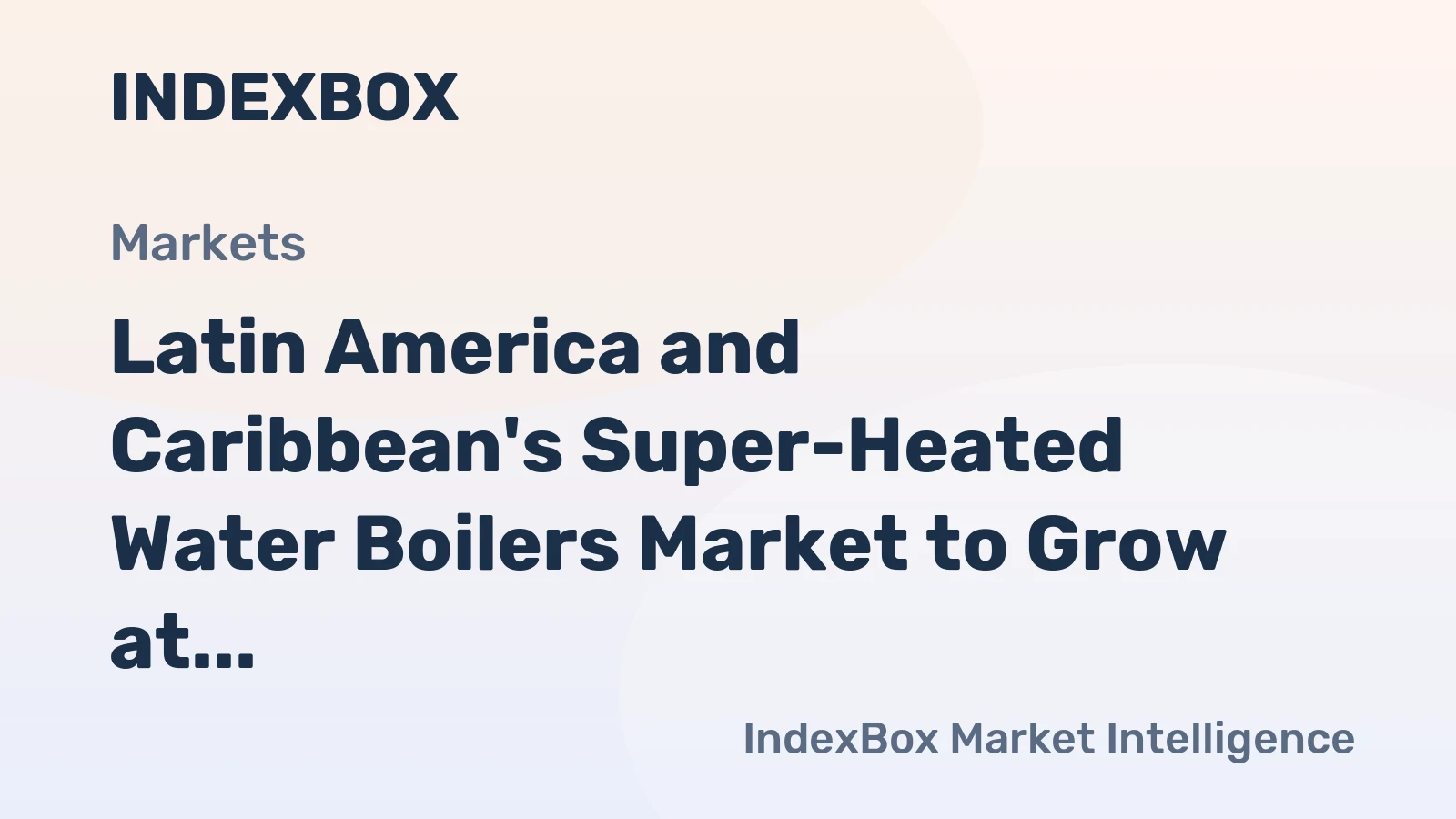 Latin America and Caribbean's Super-Heated Water Boilers Market to Grow at 1.8% CAGR
