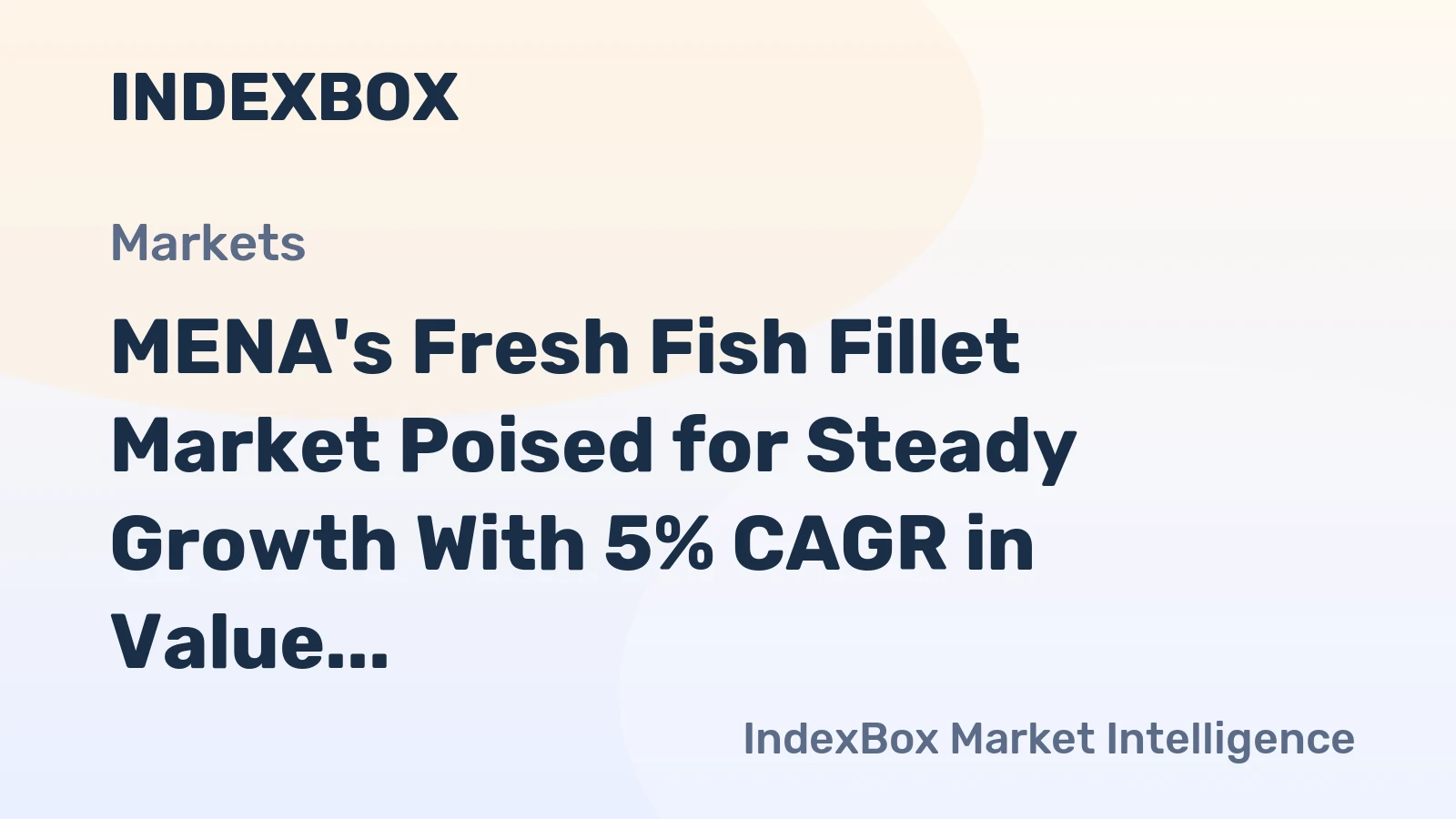 MENA's Fresh Fish Fillet Market Poised for Steady Growth With 5% CAGR in Value