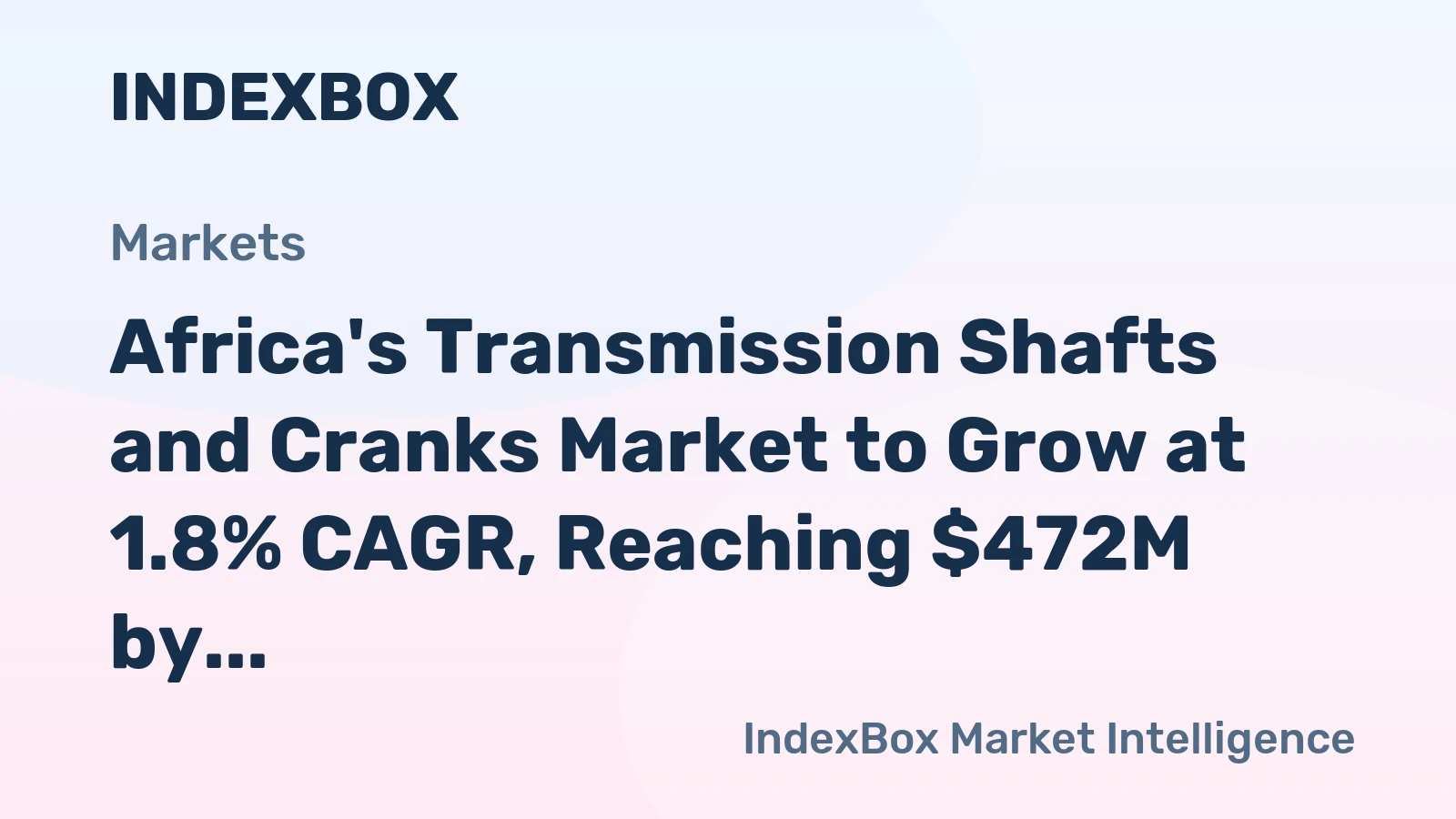 Africa's Transmission Shafts and Cranks Market to Grow at 1.8% CAGR, Reaching $472M by 2035