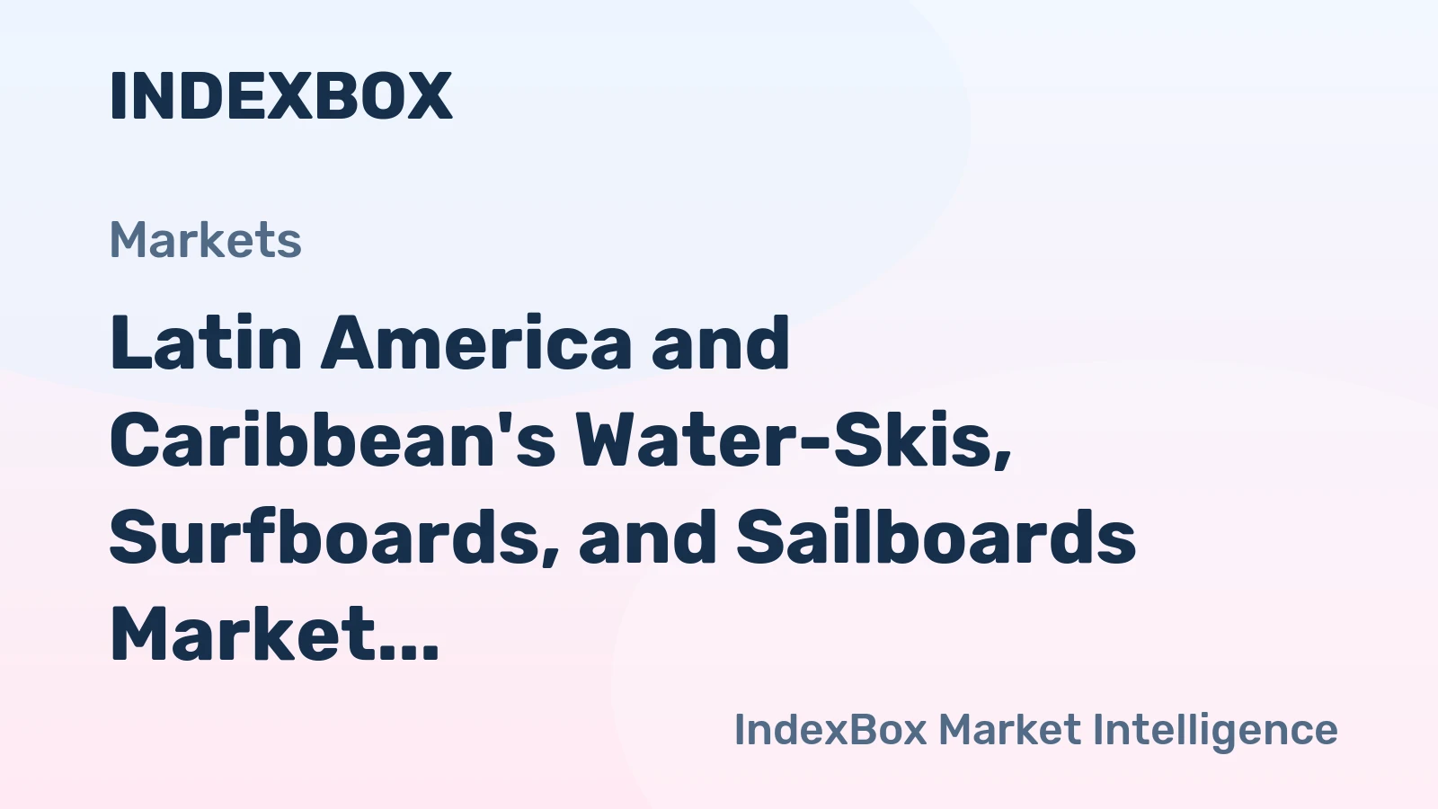 Latin America and Caribbean's Water-Skis, Surfboards, and Sailboards Market to Grow at a CAGR of +0.9% Over Next Decade