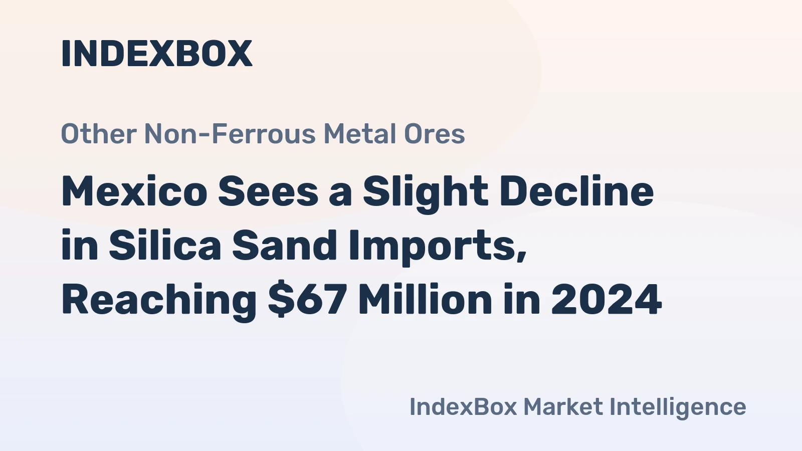 Mexico Sees a Slight Decline in Silica Sand Imports, Reaching $67 Million in 2024