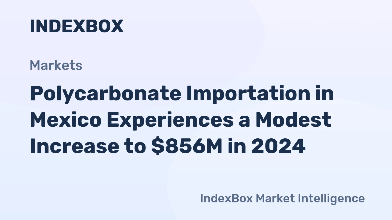 Polycarbonate Importation in Mexico Experiences a Modest Increase to $856M in 2024