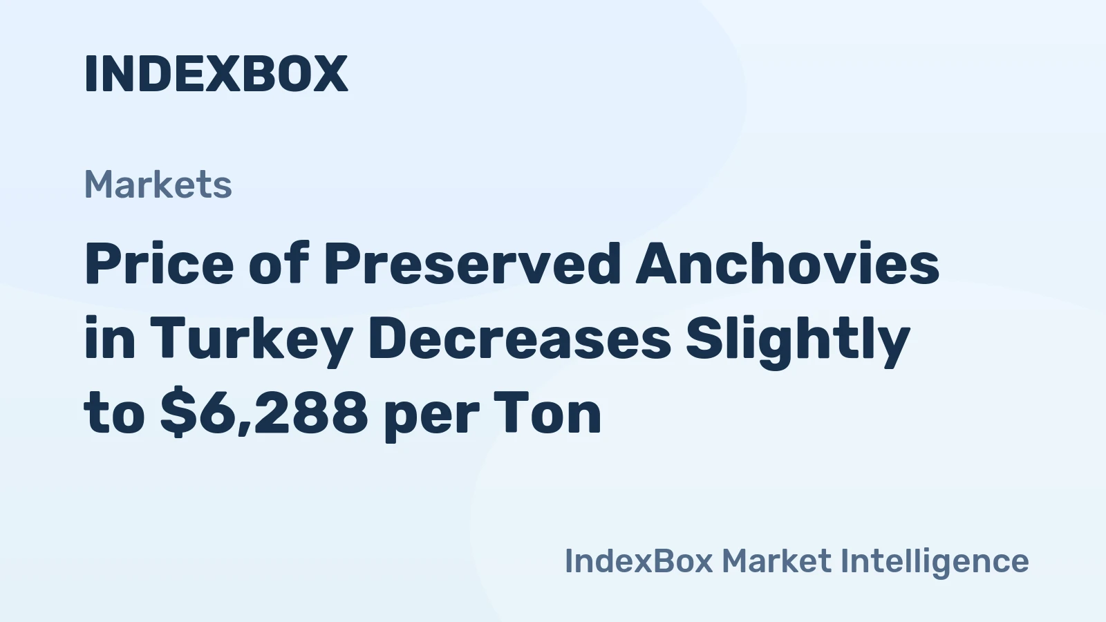 Price of Preserved Anchovies in Turkey Decreases Slightly to $6,288 per Ton