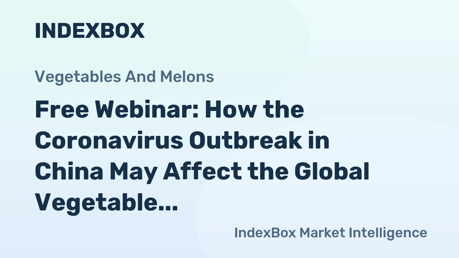 Free Webinar: How the Coronavirus Outbreak in China May Affect the Global Vegetable Market