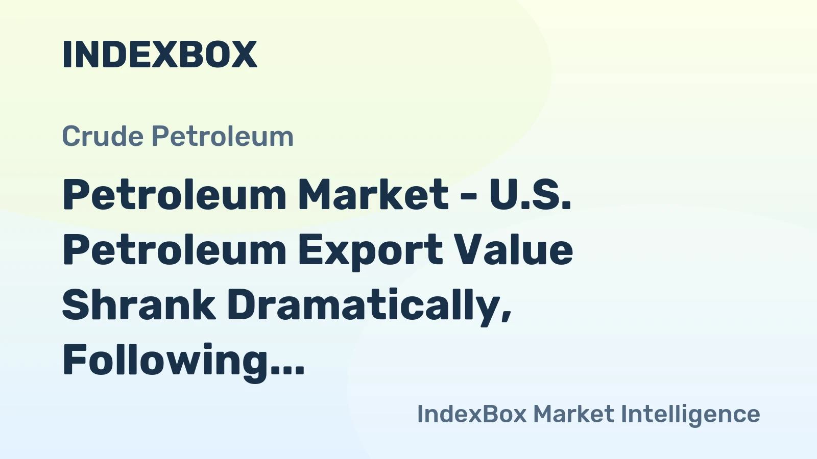 Petroleum Market - U.S. Petroleum Export Value Shrank Dramatically, Following Plummeting Oil Prices
