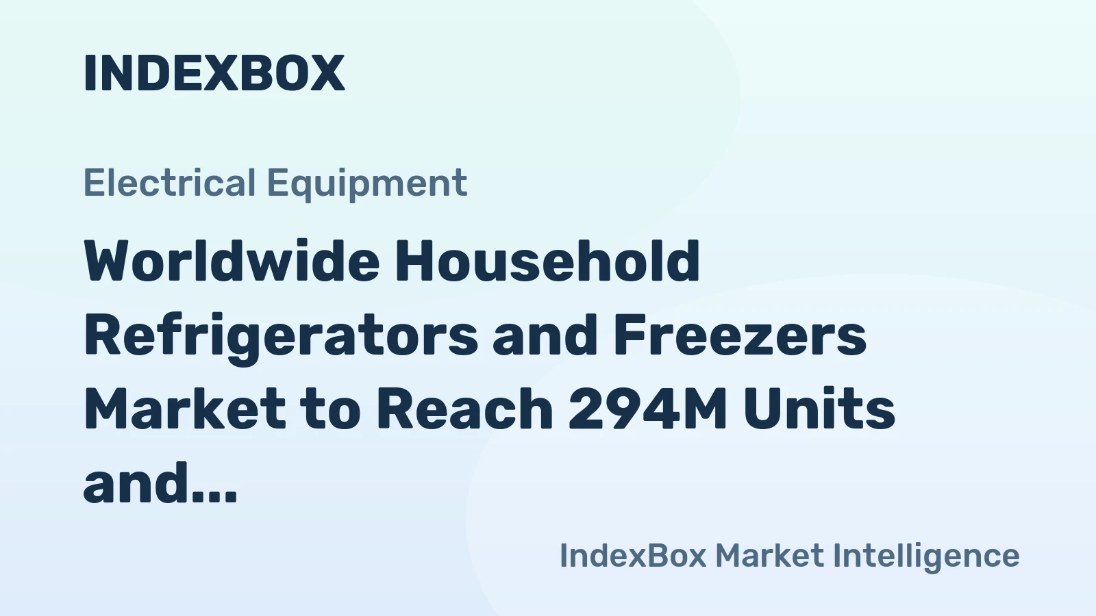 Worldwide Household Refrigerators and Freezers Market to Reach 294M Units and $65.5B by 2035