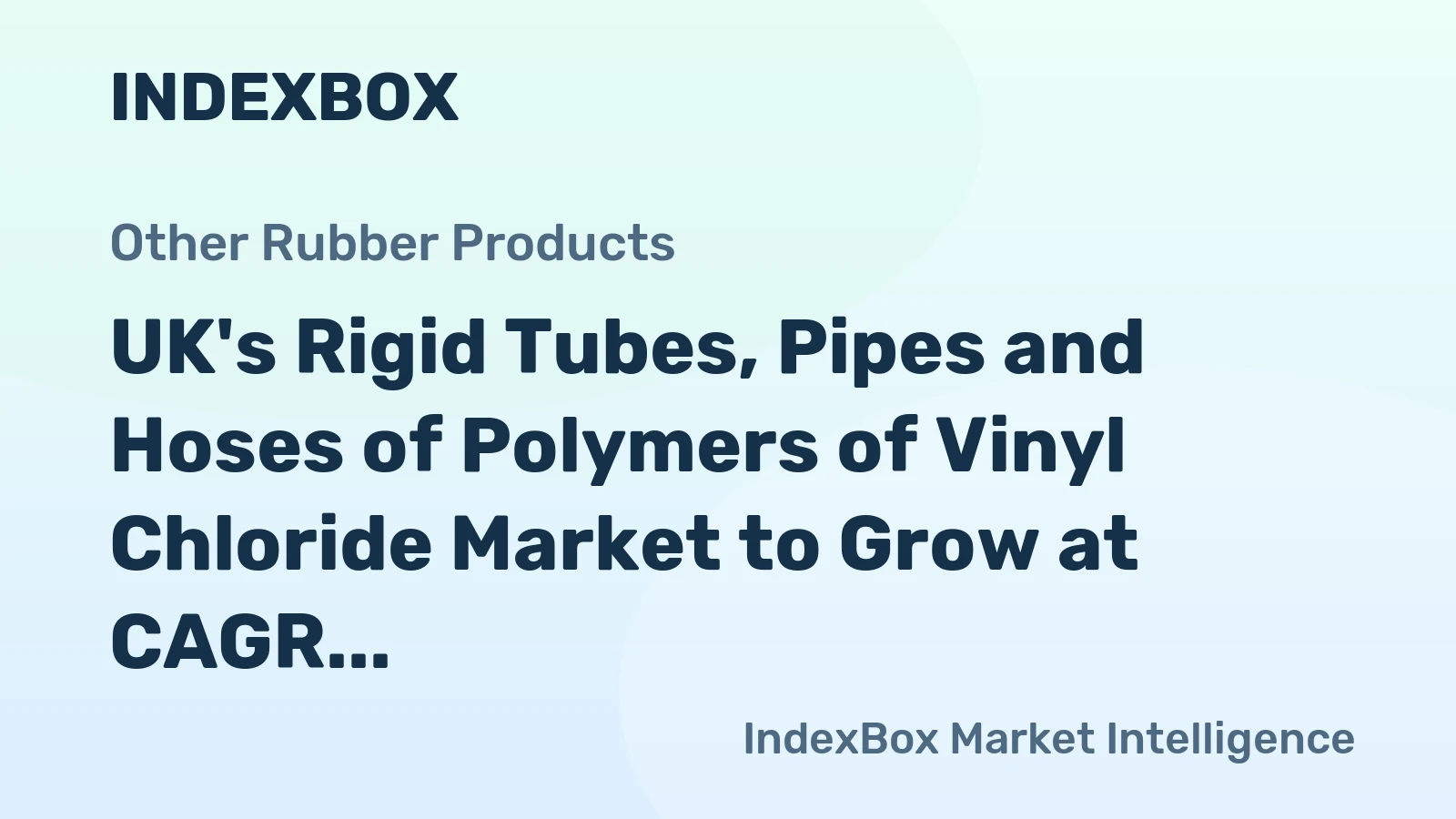 UK's Rigid Tubes, Pipes and Hoses of Polymers of Vinyl Chloride Market to Grow at CAGR of +1.3% until 2035
