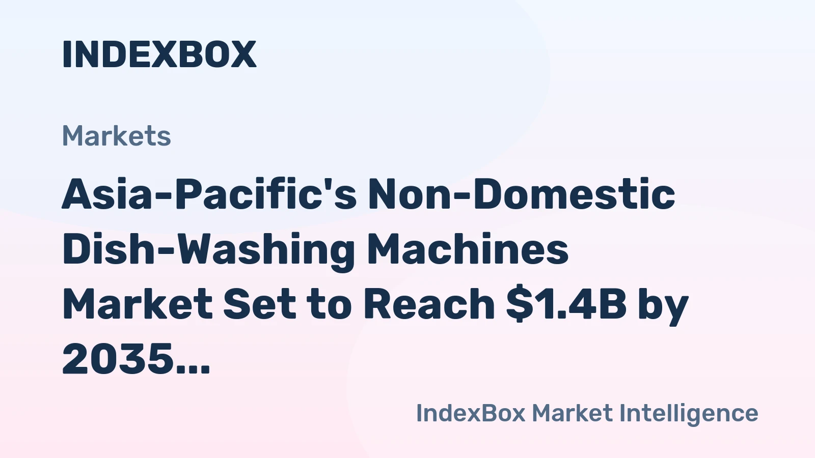 Asia-Pacific's Non-Domestic Dish-Washing Machines Market Set to Reach $1.4B by 2035