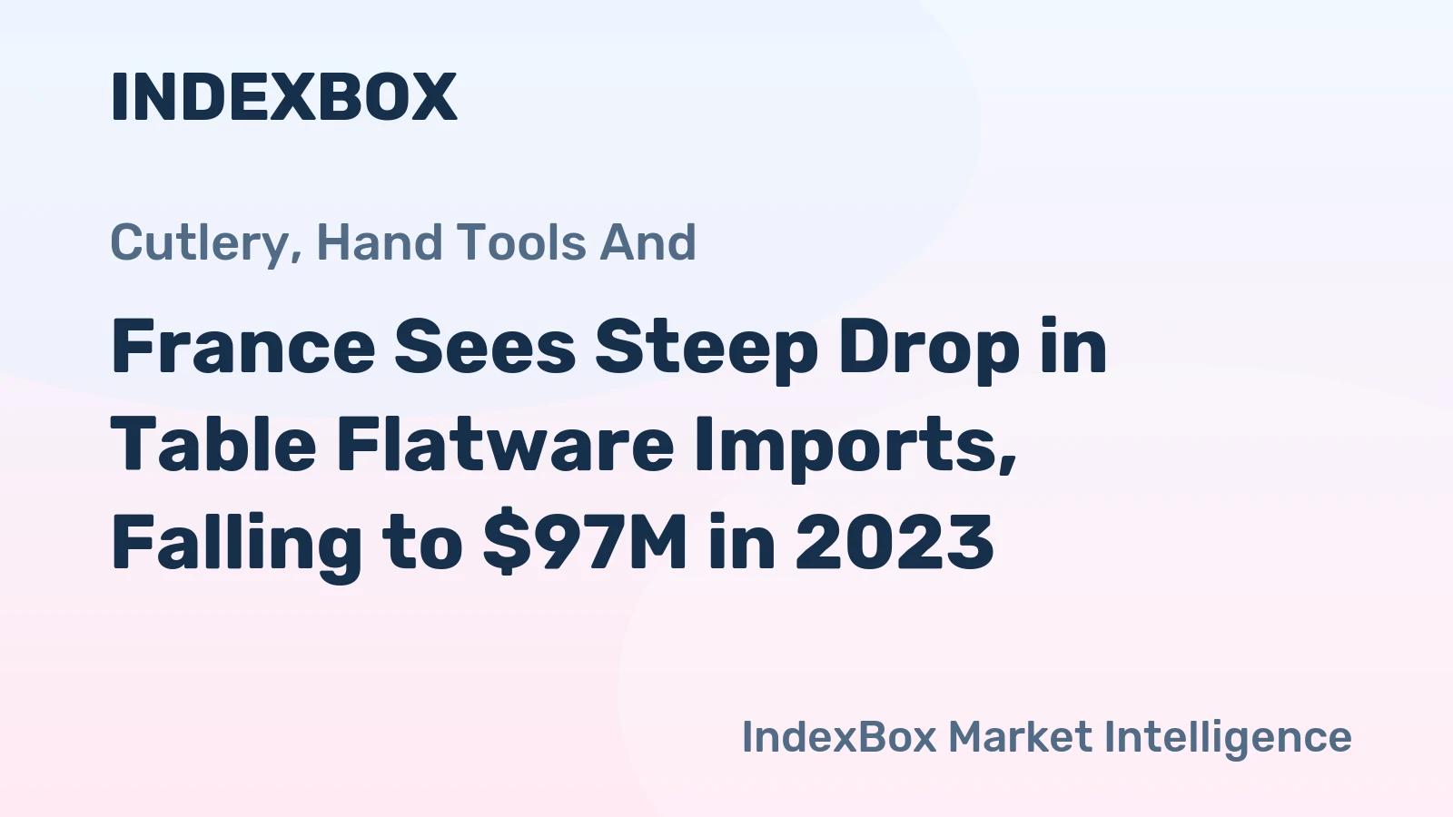 France Sees Steep Drop in Table Flatware Imports, Falling to $97M in 2023