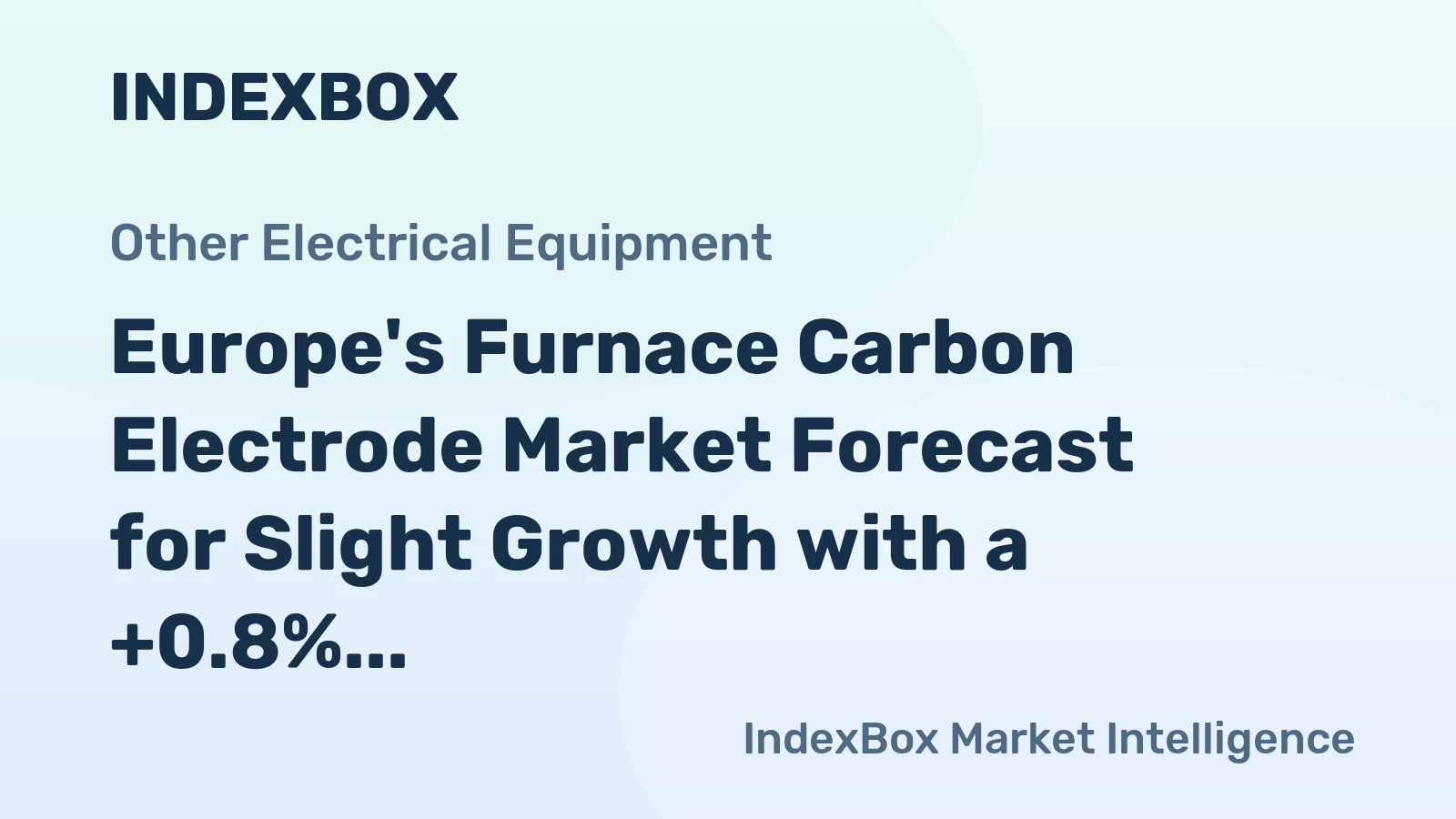 Europe's Furnace Carbon Electrode Market Forecast for Slight Growth with a +0.8% CAGR