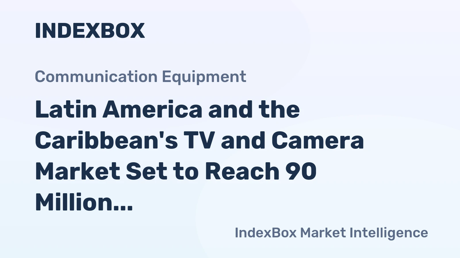 Latin America and the Caribbean's TV and Camera Market Set to Reach 90 Million Units and $4.5 Billion