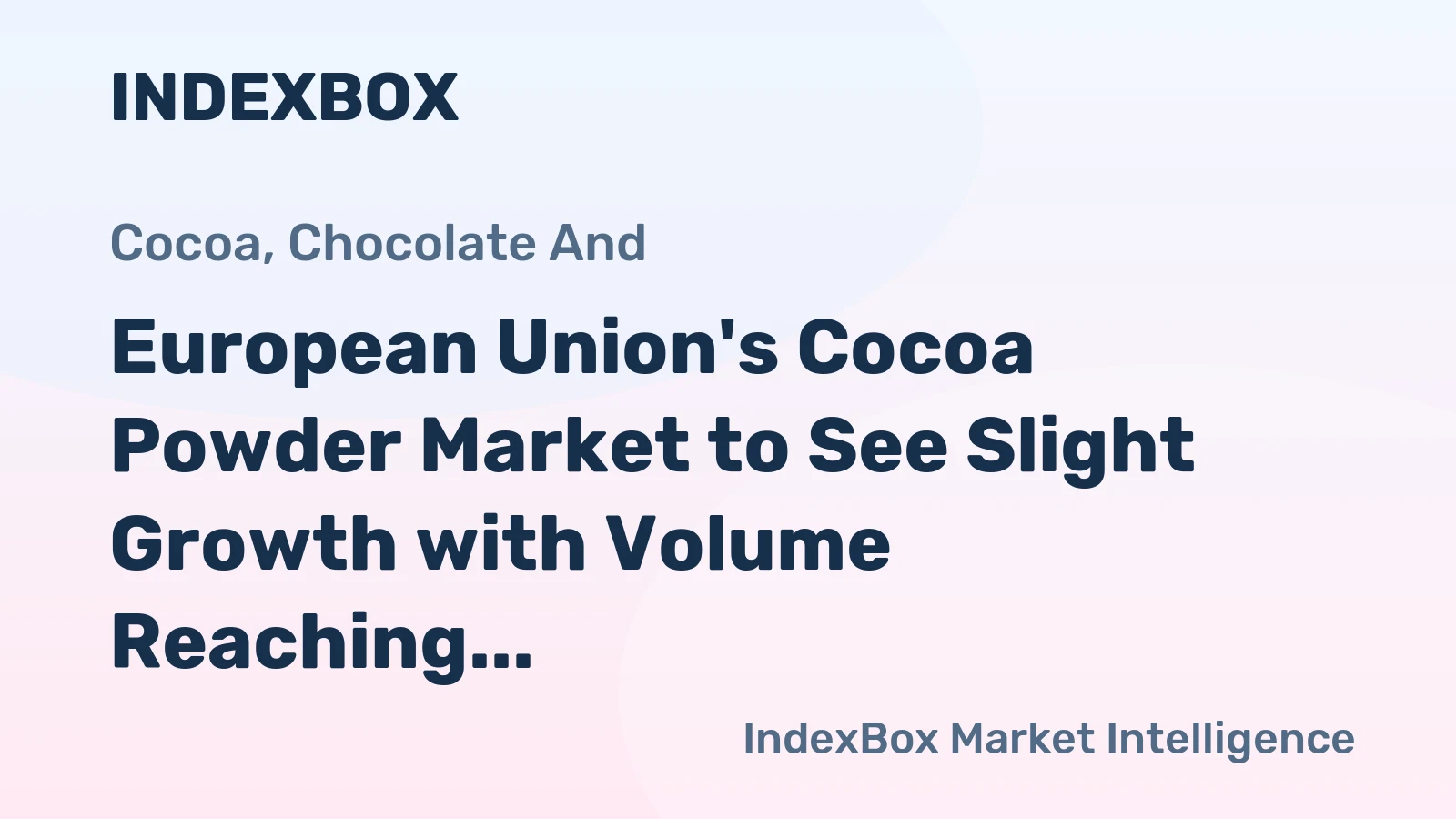 European Union's Cocoa Powder Market to See Slight Growth with Volume Reaching 262K Tons and Value Reaching $1.4B by 2035