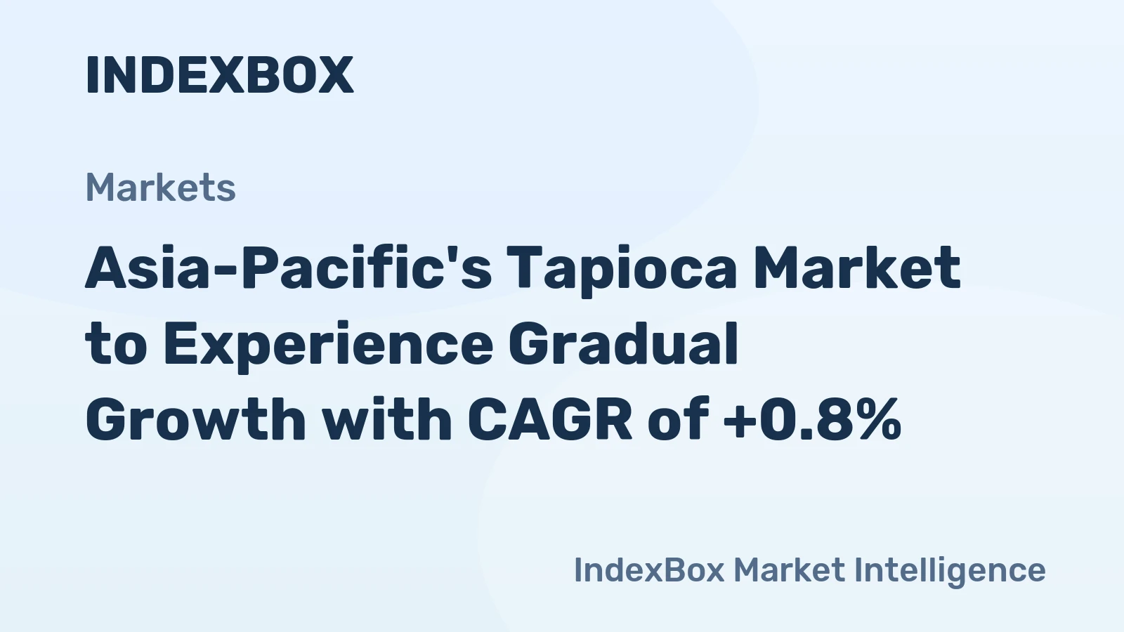 Asia-Pacific's Tapioca Market to Experience Gradual Growth with CAGR of +0.8%