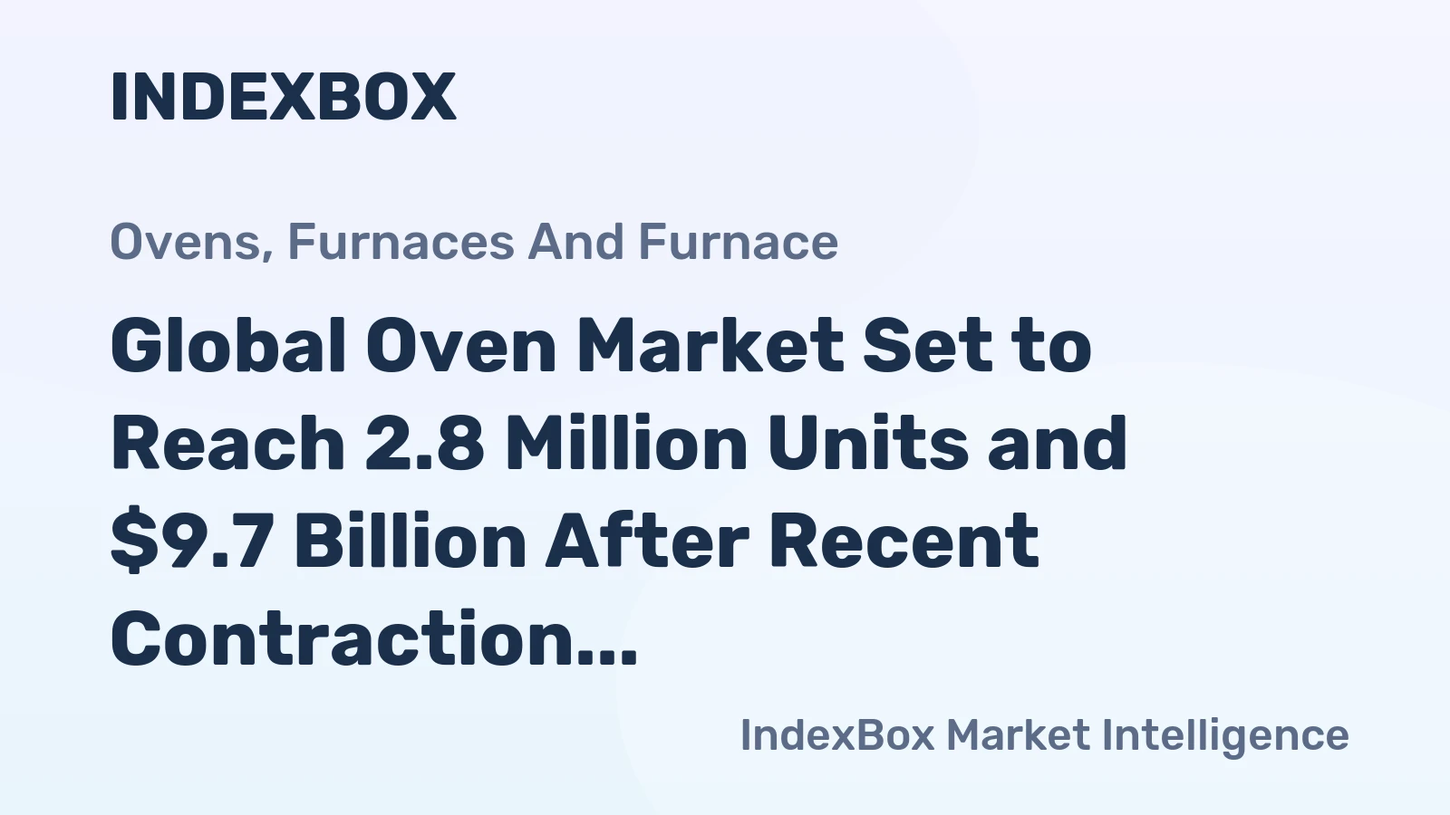 Global Oven Market Set to Reach 2.8 Million Units and $9.7 Billion After Recent Contraction
