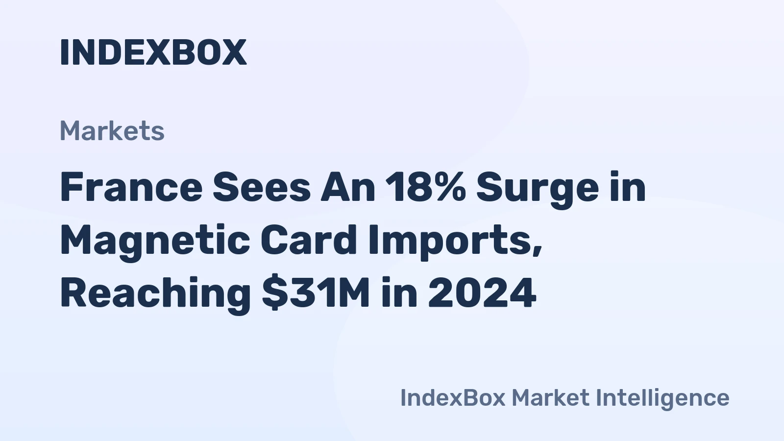 France Sees An 18% Surge in Magnetic Card Imports, Reaching $31M in 2024