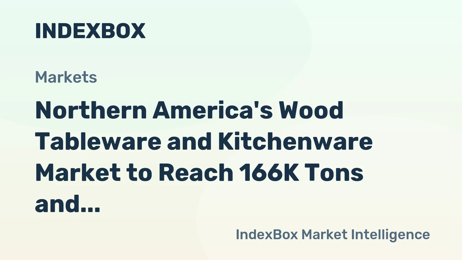 Northern America's Wood Tableware and Kitchenware Market to Reach 166K Tons and $686M