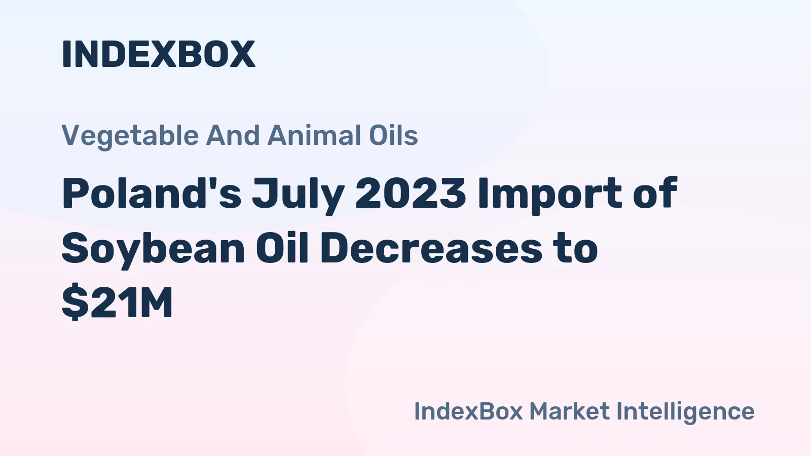 Poland's July 2023 Import of Soybean Oil Decreases to $21M