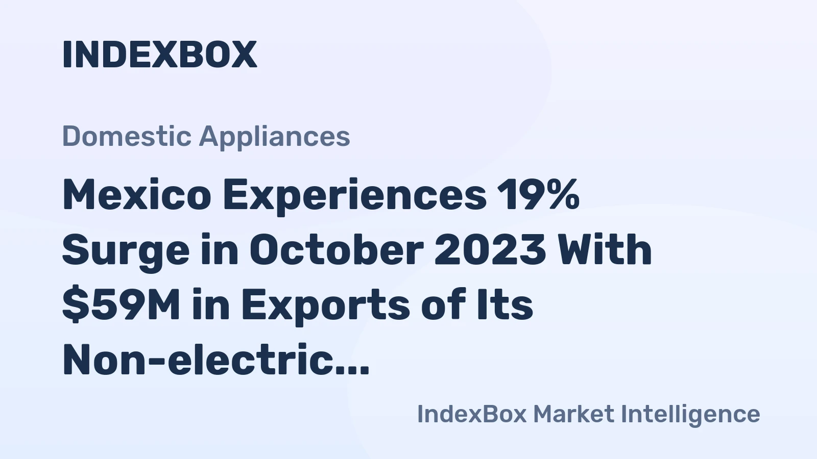 Mexico Experiences 19% Surge in October 2023 With $59M in Exports of Its Non-electric Cooking or Heating Appliances.