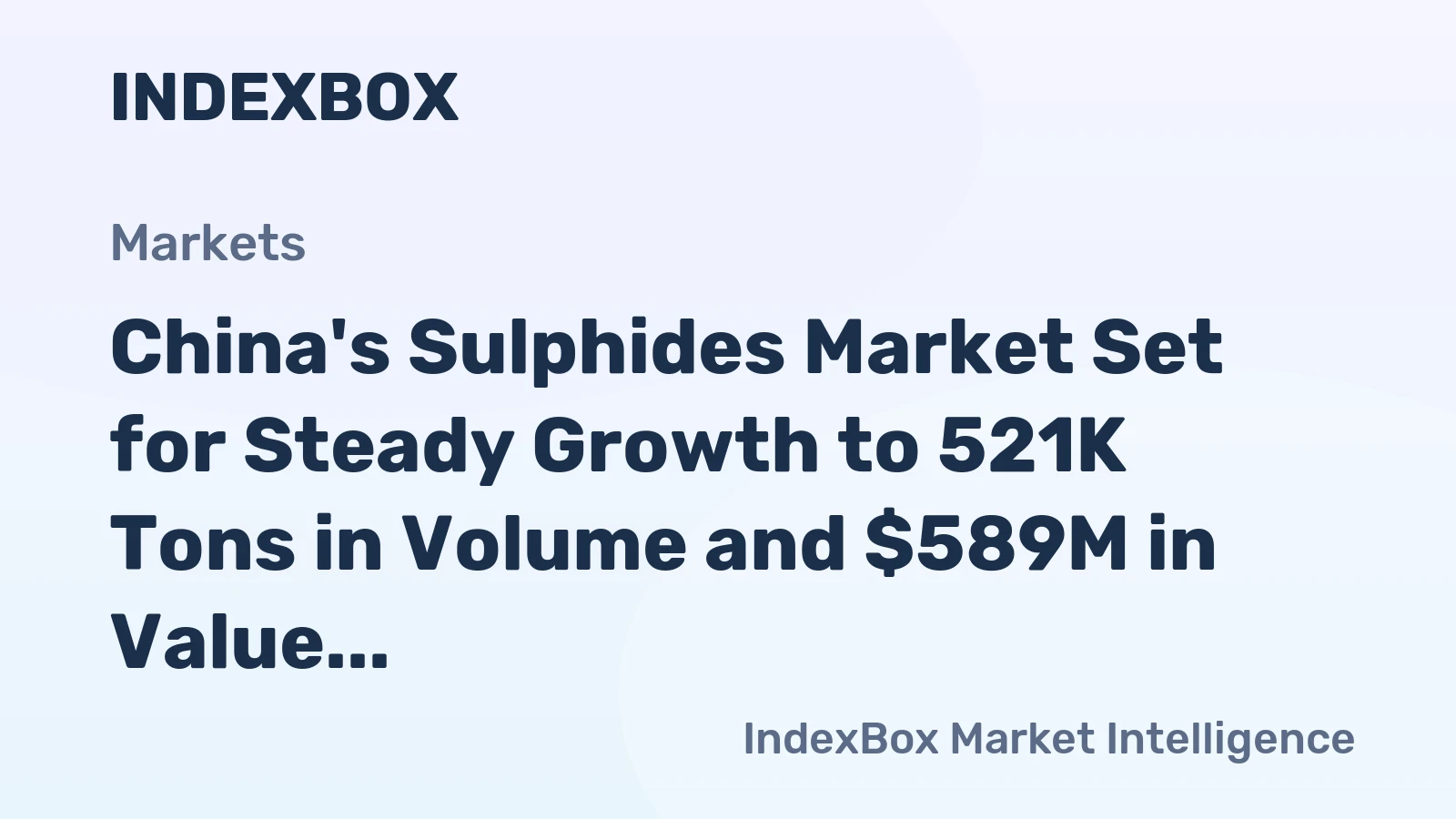 China's Sulphides Market Set for Steady Growth to 521K Tons in Volume and $589M in Value
