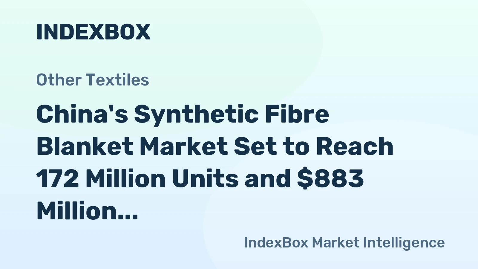 China's Synthetic Fibre Blanket Market Set to Reach 172 Million Units and $883 Million in Value