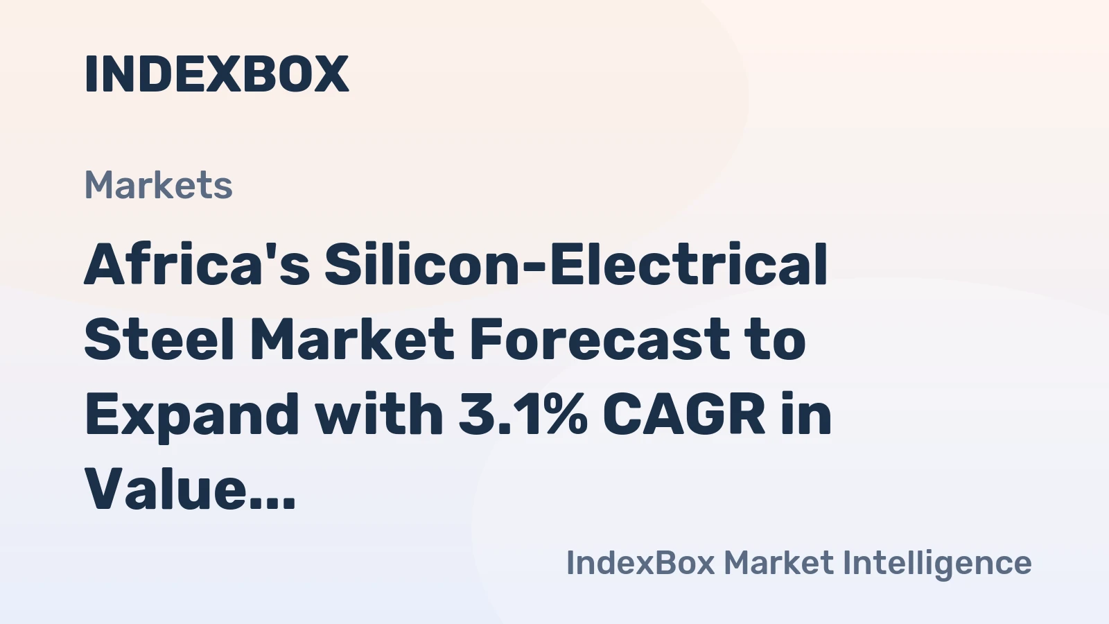 Africa's Silicon-Electrical Steel Market Forecast to Expand with 3.1% CAGR in Value
