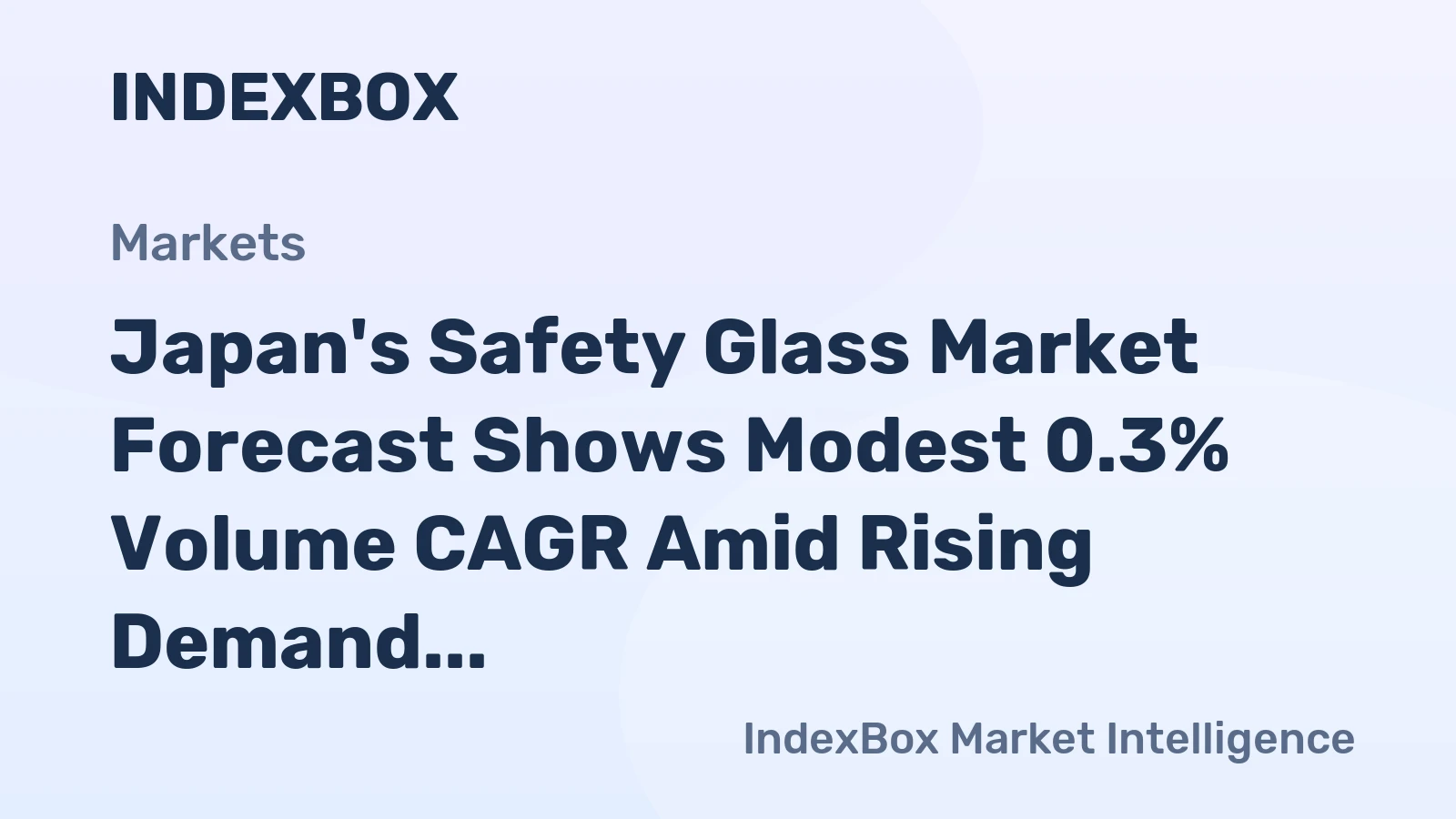 Japan's Safety Glass Market Forecast Shows Modest 0.3% Volume CAGR Amid Rising Demand and Import Reliance