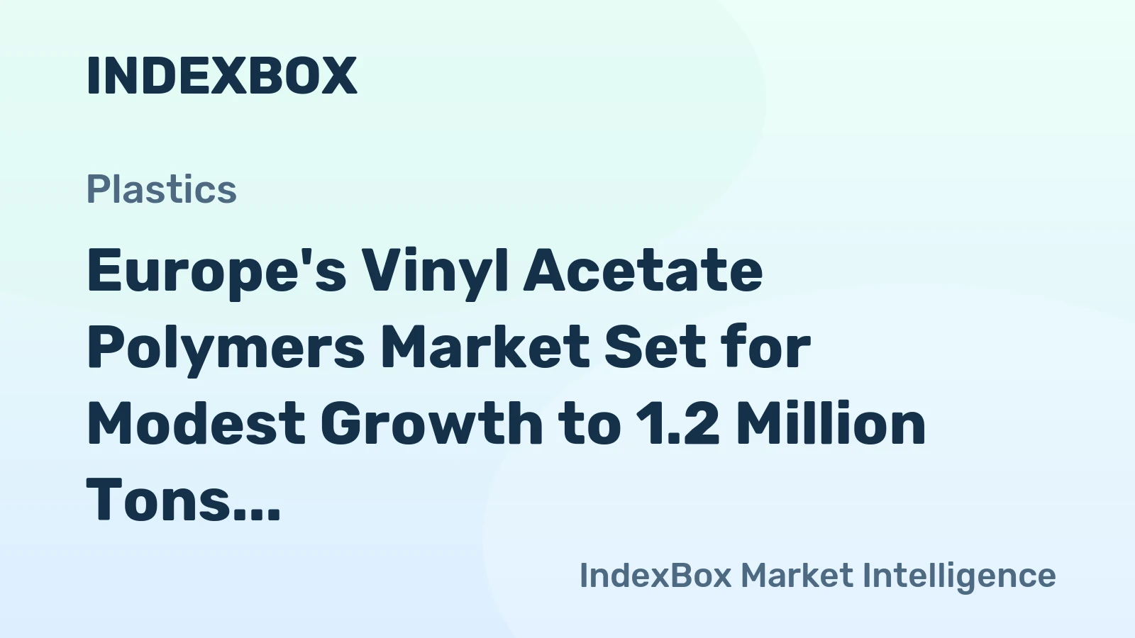 Europe's Vinyl Acetate Polymers Market Set for Modest Growth to 1.2 Million Tons in Volume and $2 Billion in Value