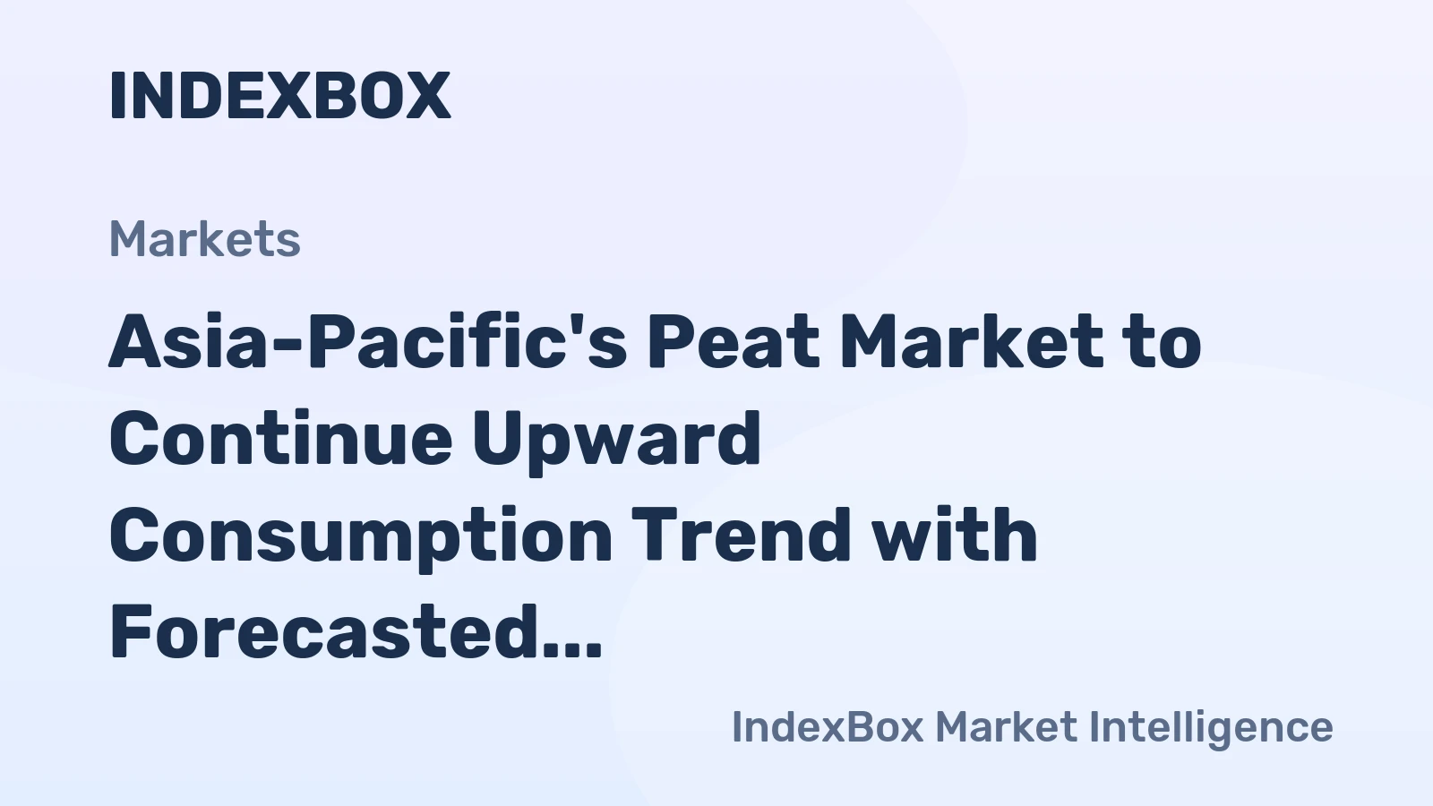 Asia-Pacific's Peat Market to Continue Upward Consumption Trend with Forecasted 3.1M Tons in Volume and $1.5B in Value by 2035
