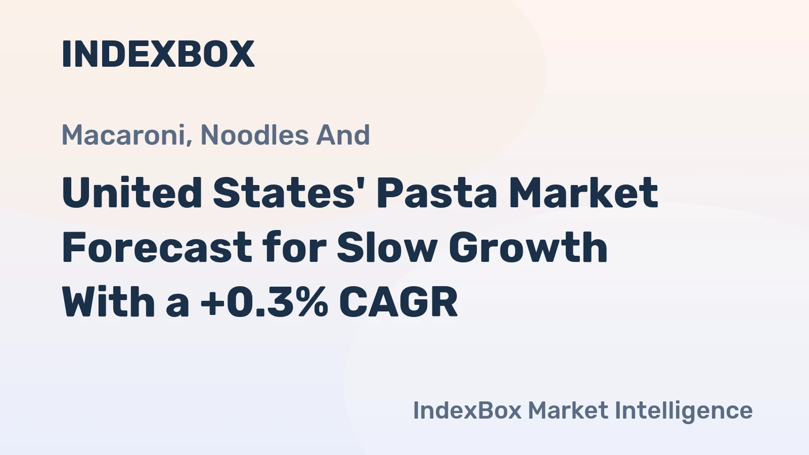 United States' Pasta Market Forecast for Slow Growth With a +0.3% CAGR