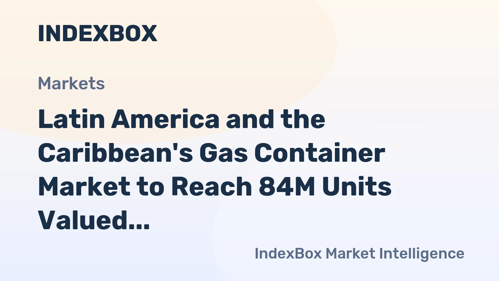 Latin America and the Caribbean's Gas Container Market to Reach 84M Units Valued at $385M