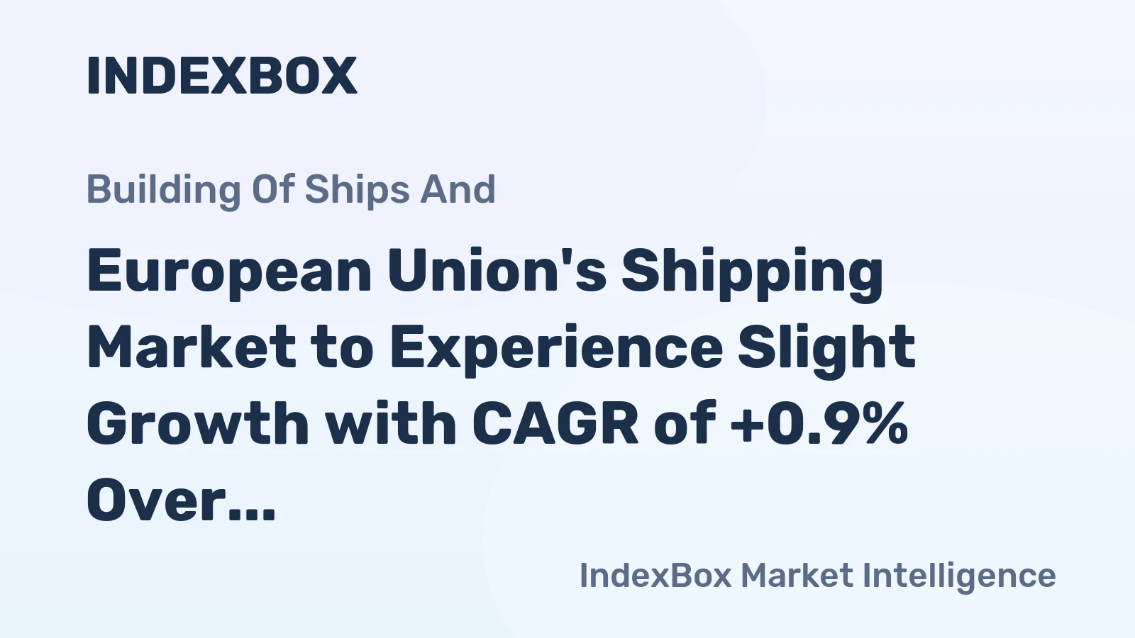 European Union's Shipping Market to Experience Slight Growth with CAGR of +0.9% Over Next Decade