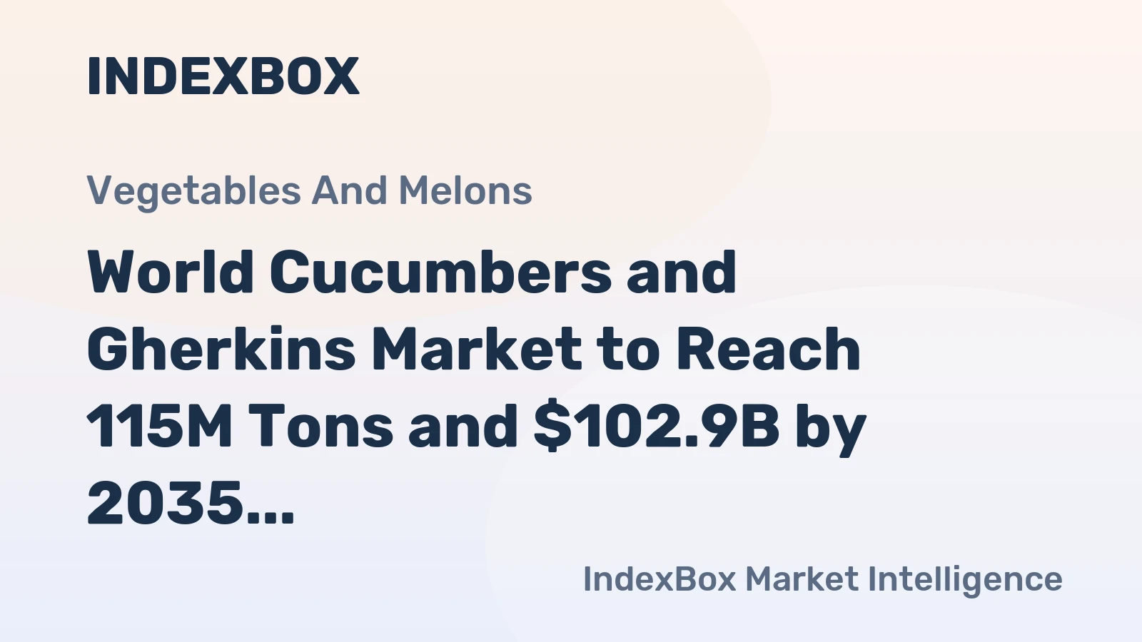 World Cucumbers and Gherkins Market to Reach 115M Tons and $102.9B by 2035